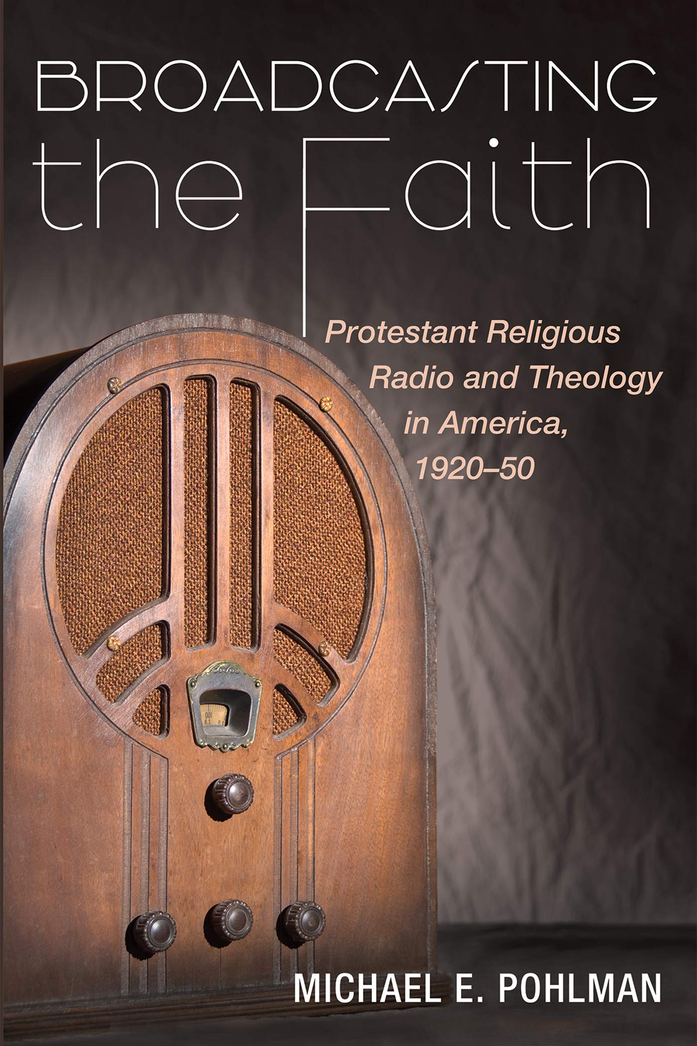 Broadcasting the Faith: Protestant Religious Radio and Theology in ...