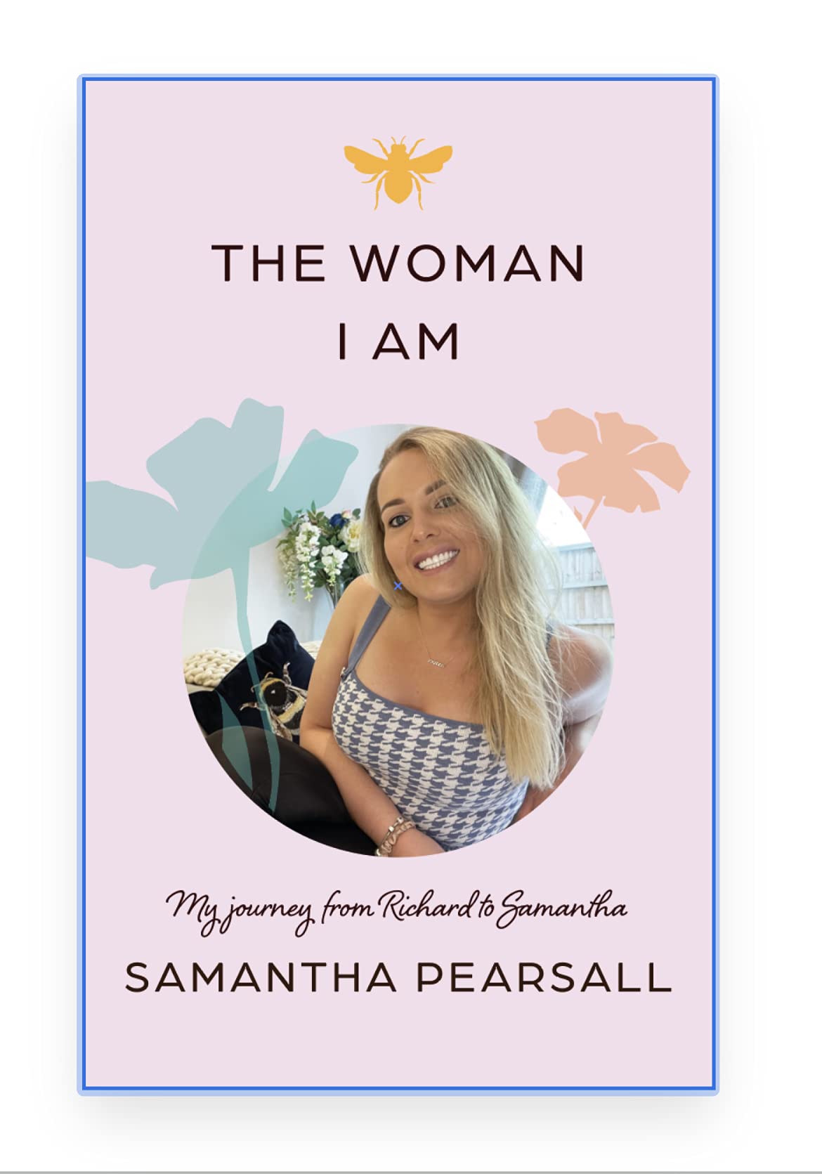 The Woman I Am: My journey from Richard to Samantha by Samantha ...