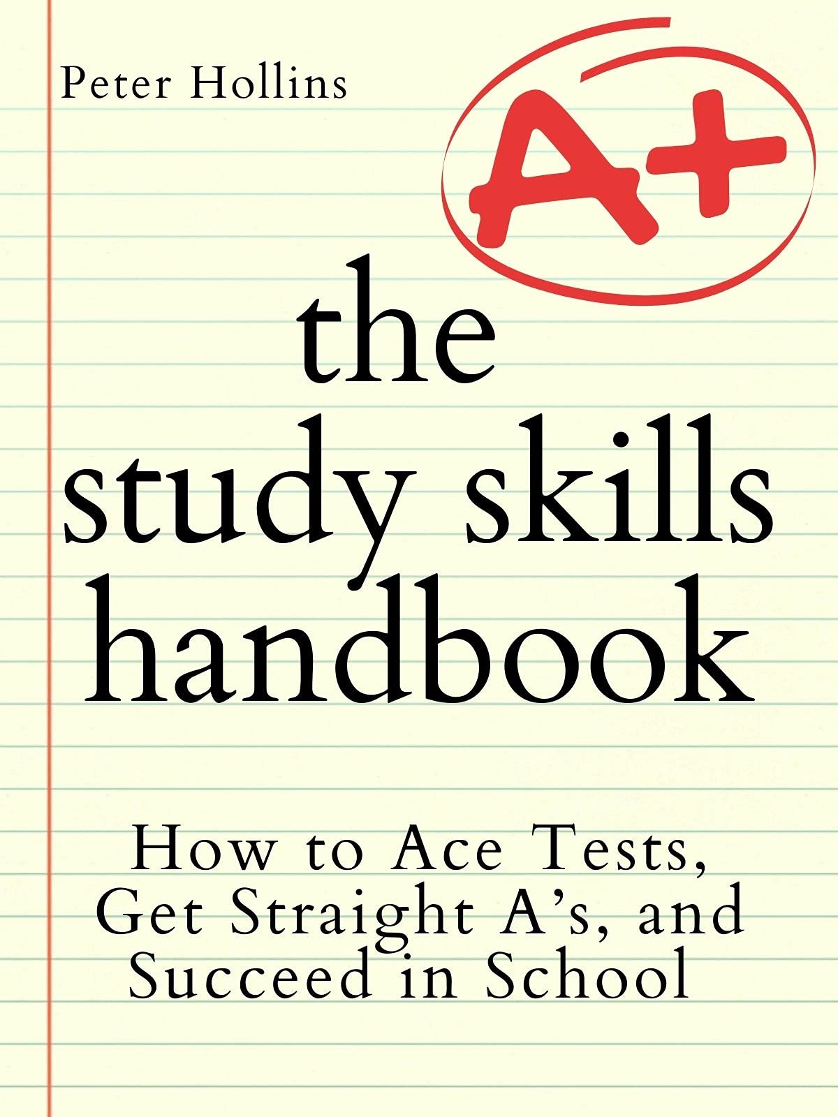 The Study Skills Handbook: How to Ace Tests, Get Straight A’s, and ...