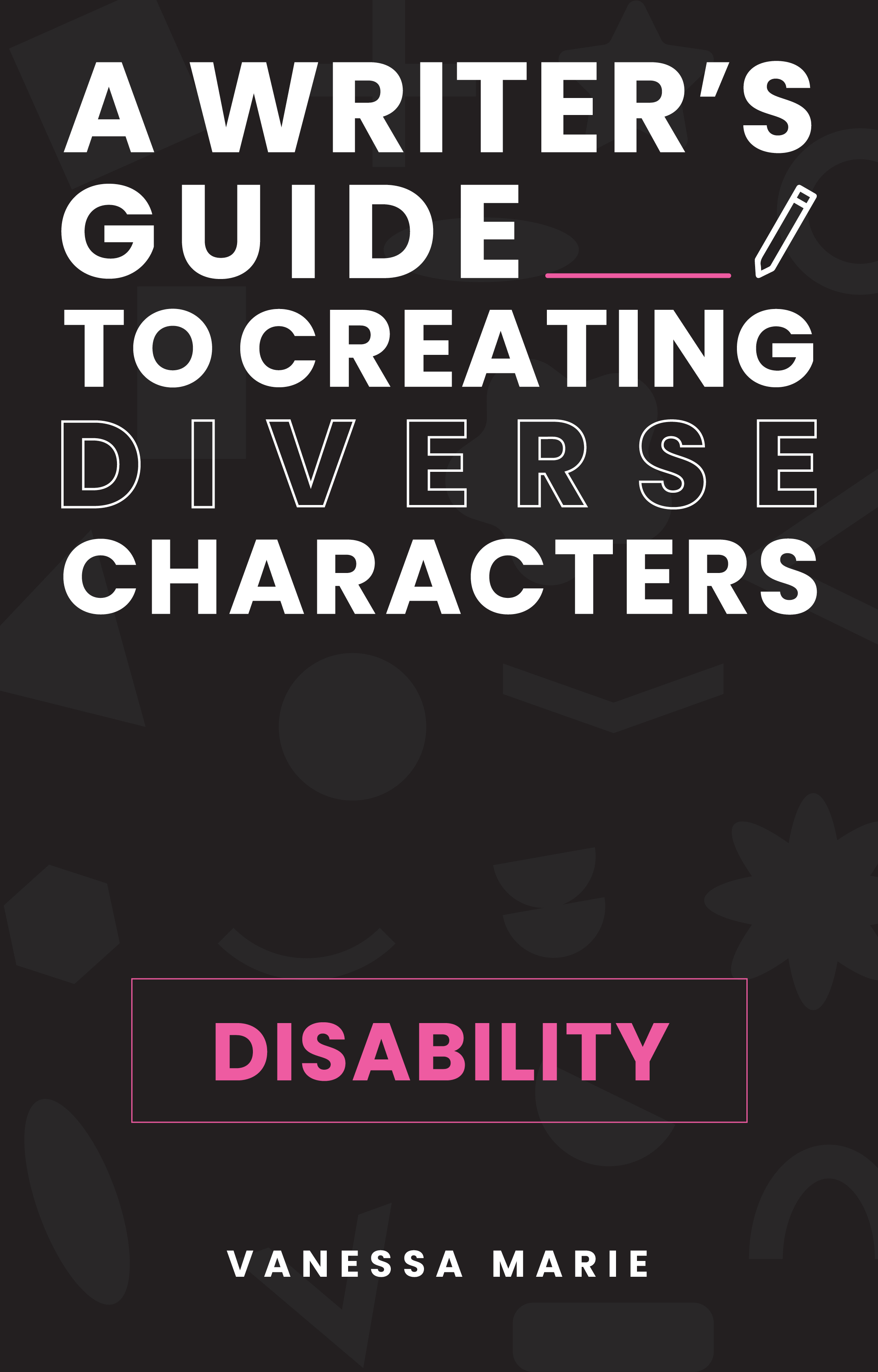 A Writer's Guide to Creating Diverse Characters: Disability by Vanessa ...