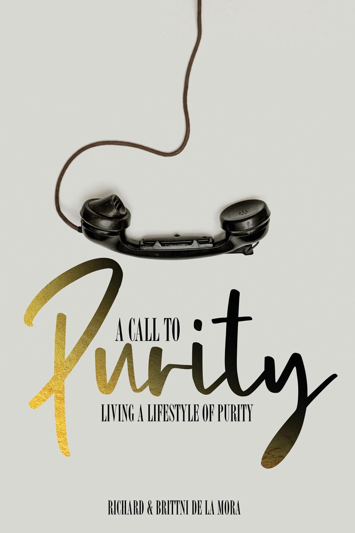 A Call to Purity: Living a Lifestyle of Purity by Richard De La Mora ...