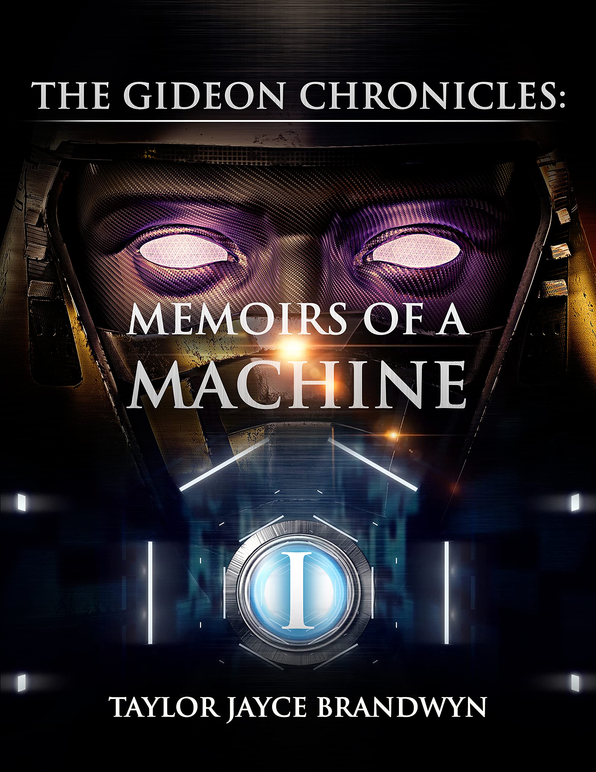 The Gideon Chronicles: Memoirs of a Machine by Taylor Brandwyn | Goodreads