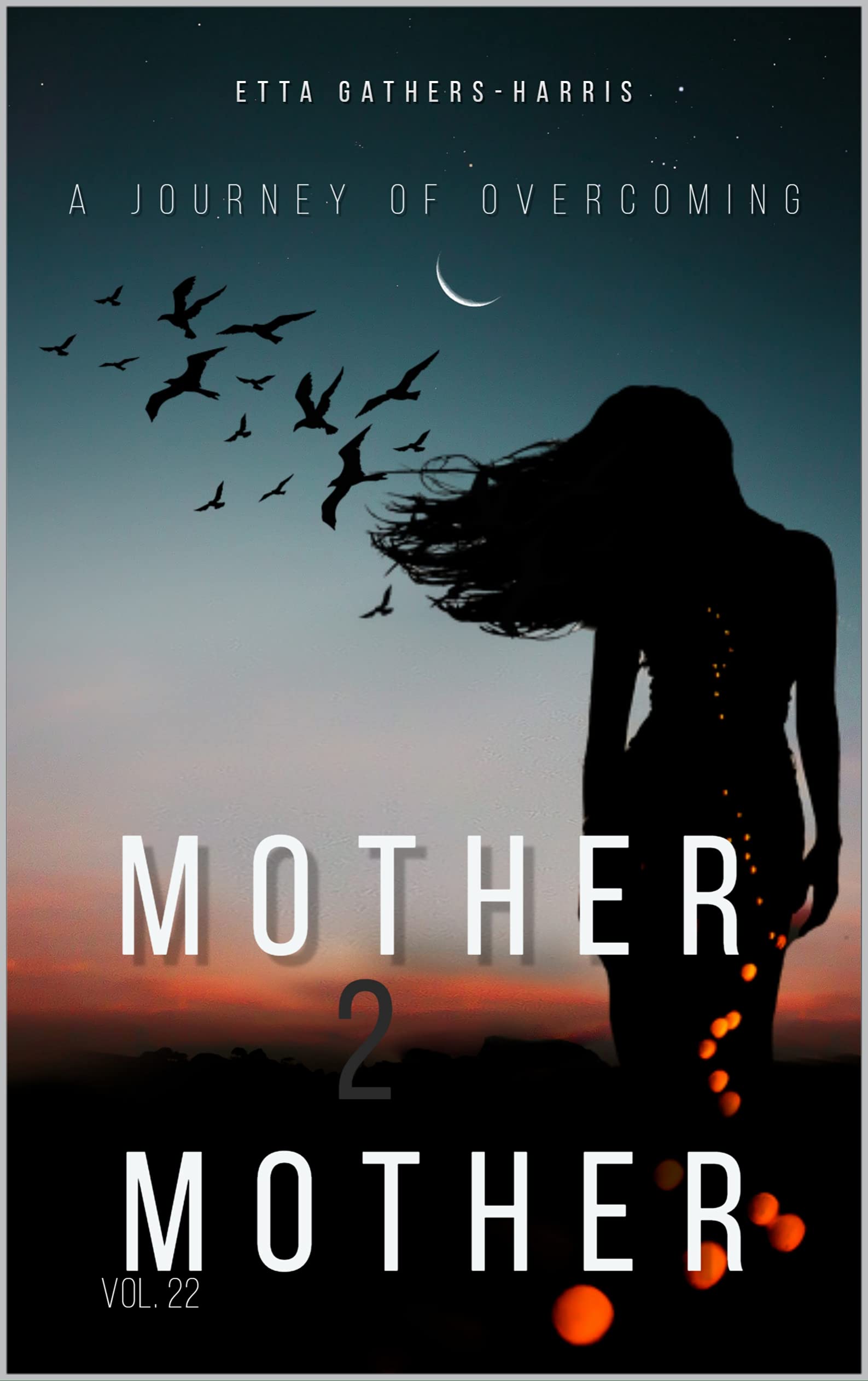 Mother 2 Mother: A Journey of Overcoming by Etta Gathers-Harris | Goodreads