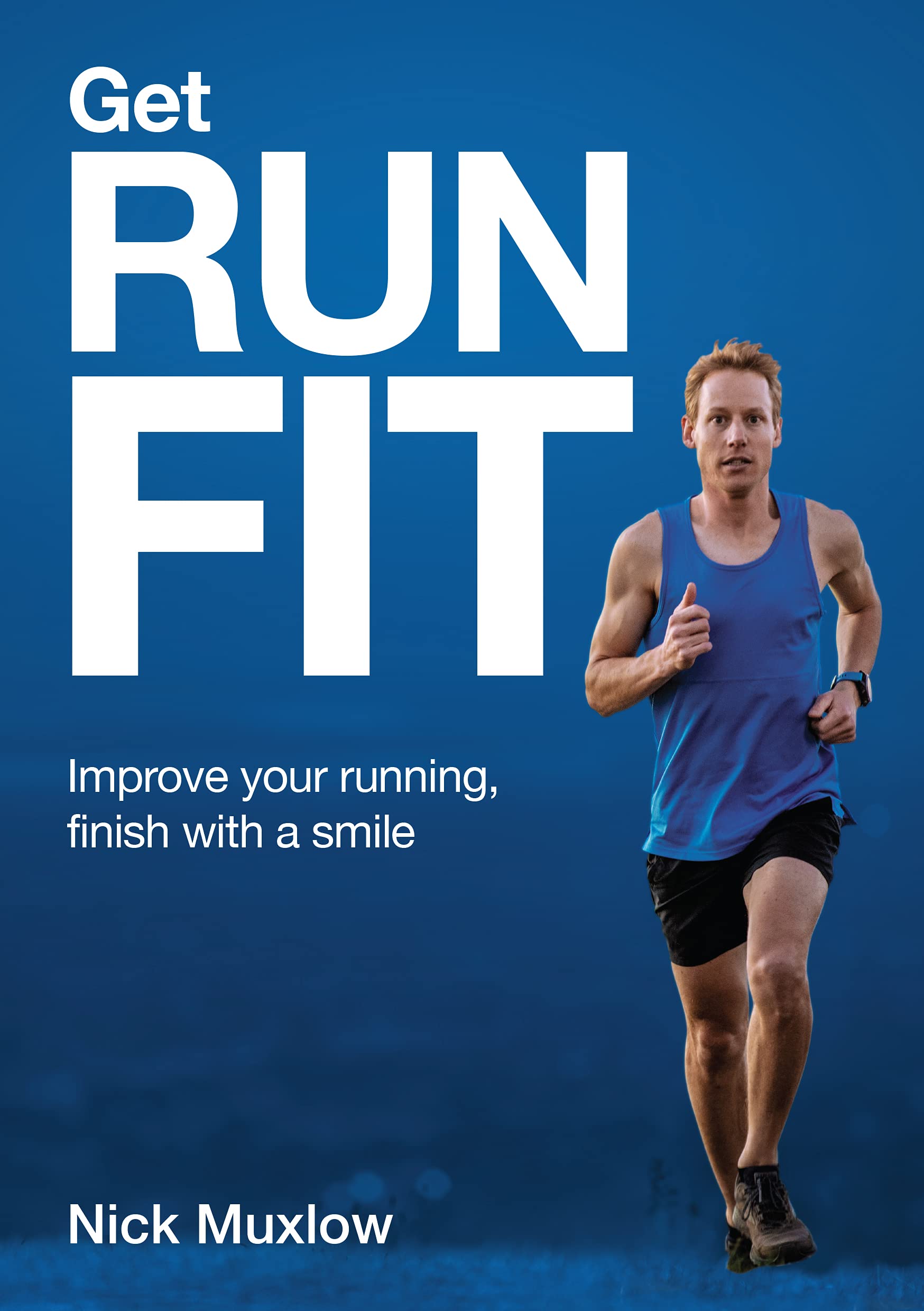 Run Fit: Improve your running, finish with a smile by Nick Muxlow ...