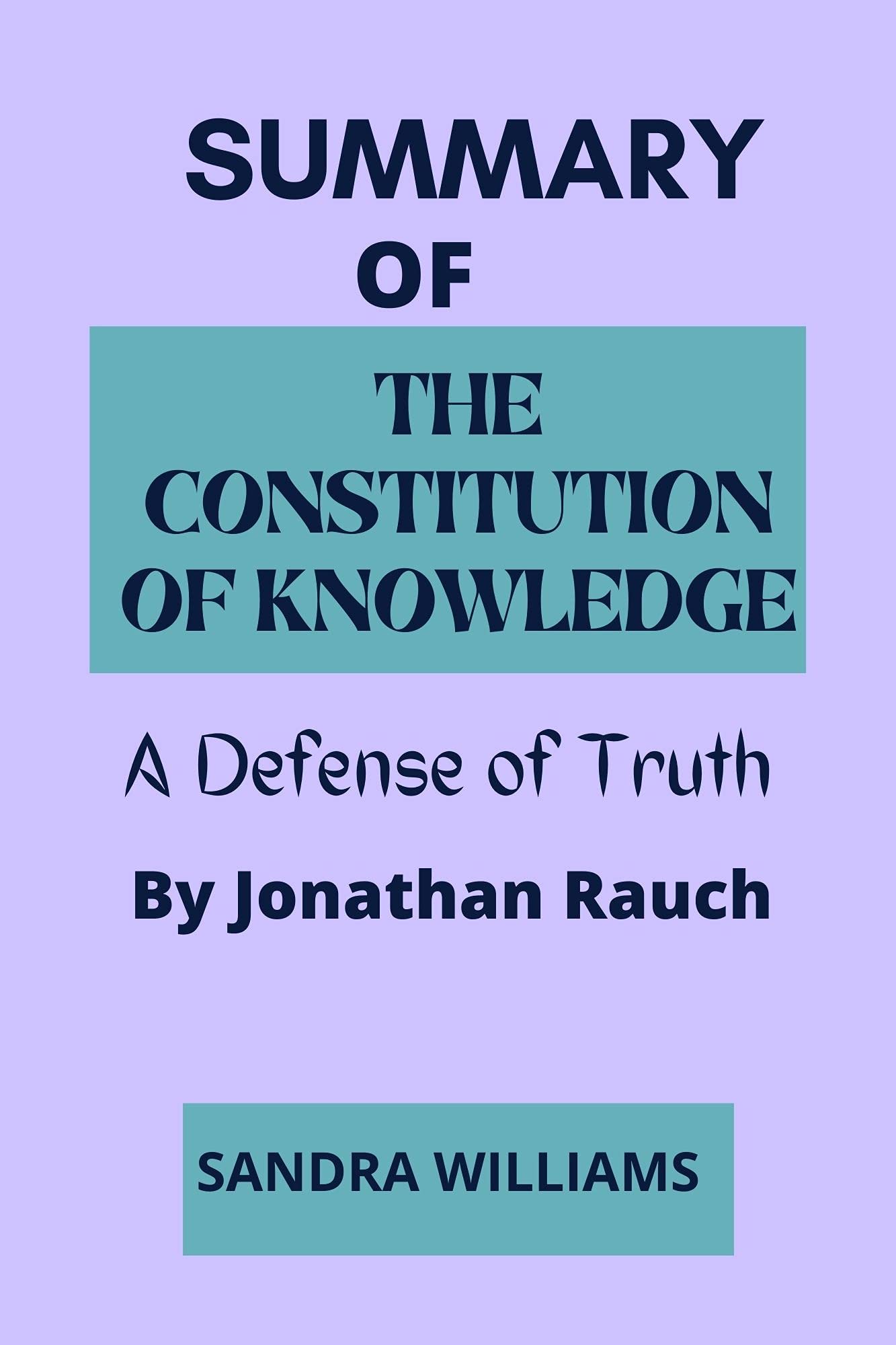 SUMMARY OF THE CONSTITUTION OF KNOWLEDGE: A Defense of Truth By ...
