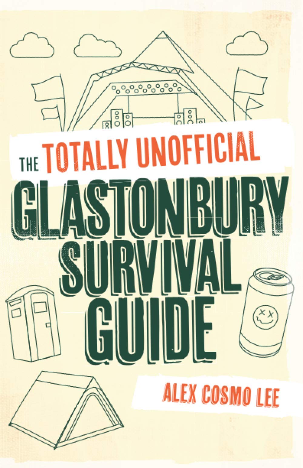 The Totally Unofficial Glastonbury Survival Guide by Alex Cosmo Lee ...