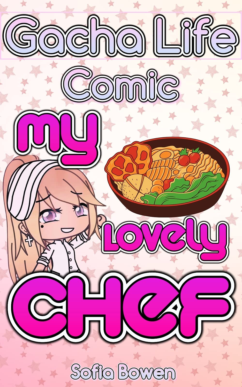 Gacha Life Comic: My Lovely Chef by Sofia Bowen | Goodreads