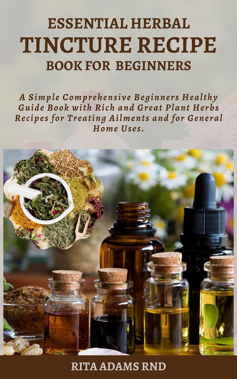 Essential Herbal Tincture Recipe Book for Beginners: A simple ...