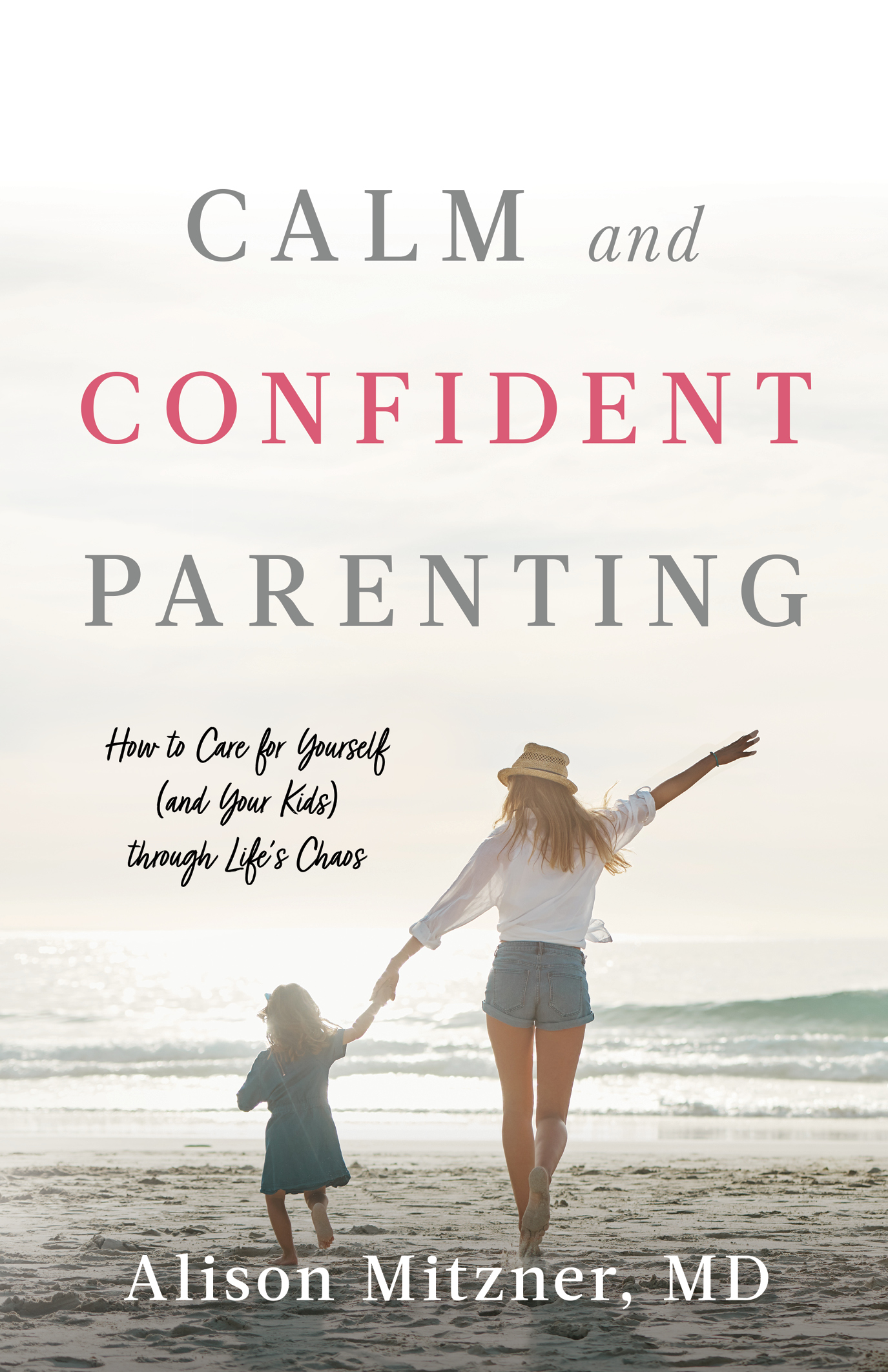 Calm and Confident Parenting: How to Care for Yourself (and Your Kids ...