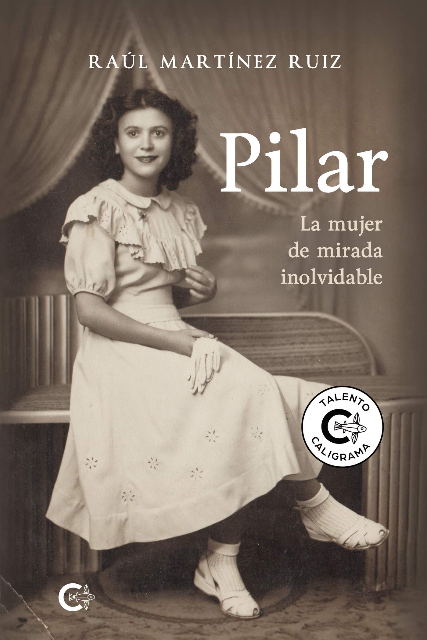 Pilar: La mujer de mirada inolvidable by Raúl Martínez Ruiz | Goodreads