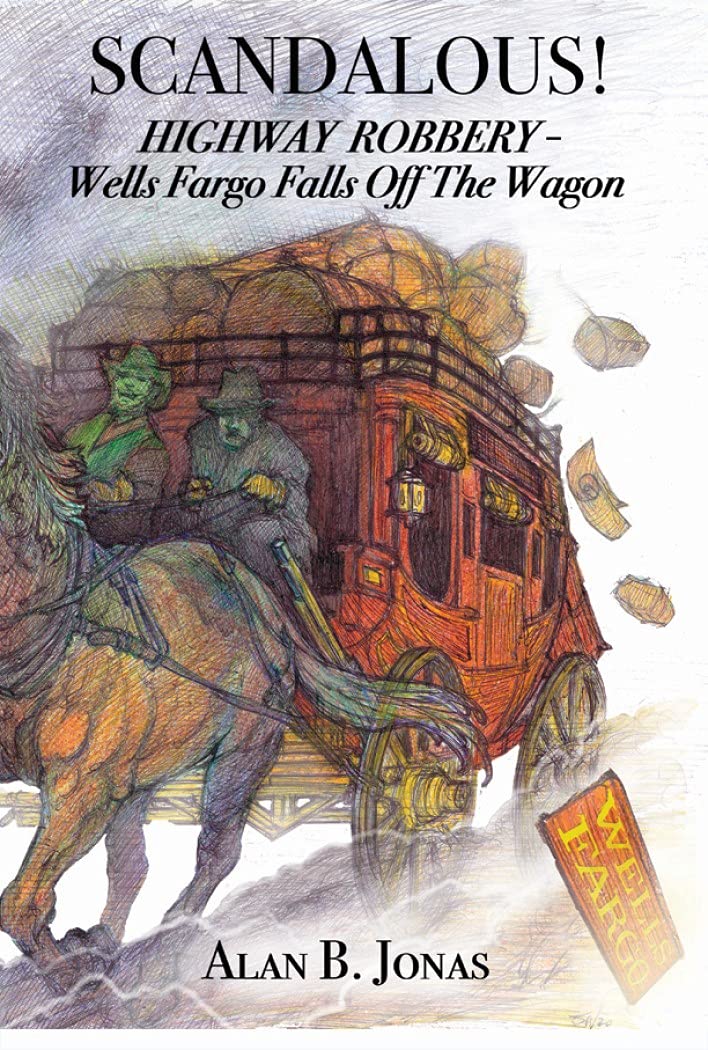 Scandalous!: Highway Robbery - Wells Fargo Falls Off the Wagon by Alan ...