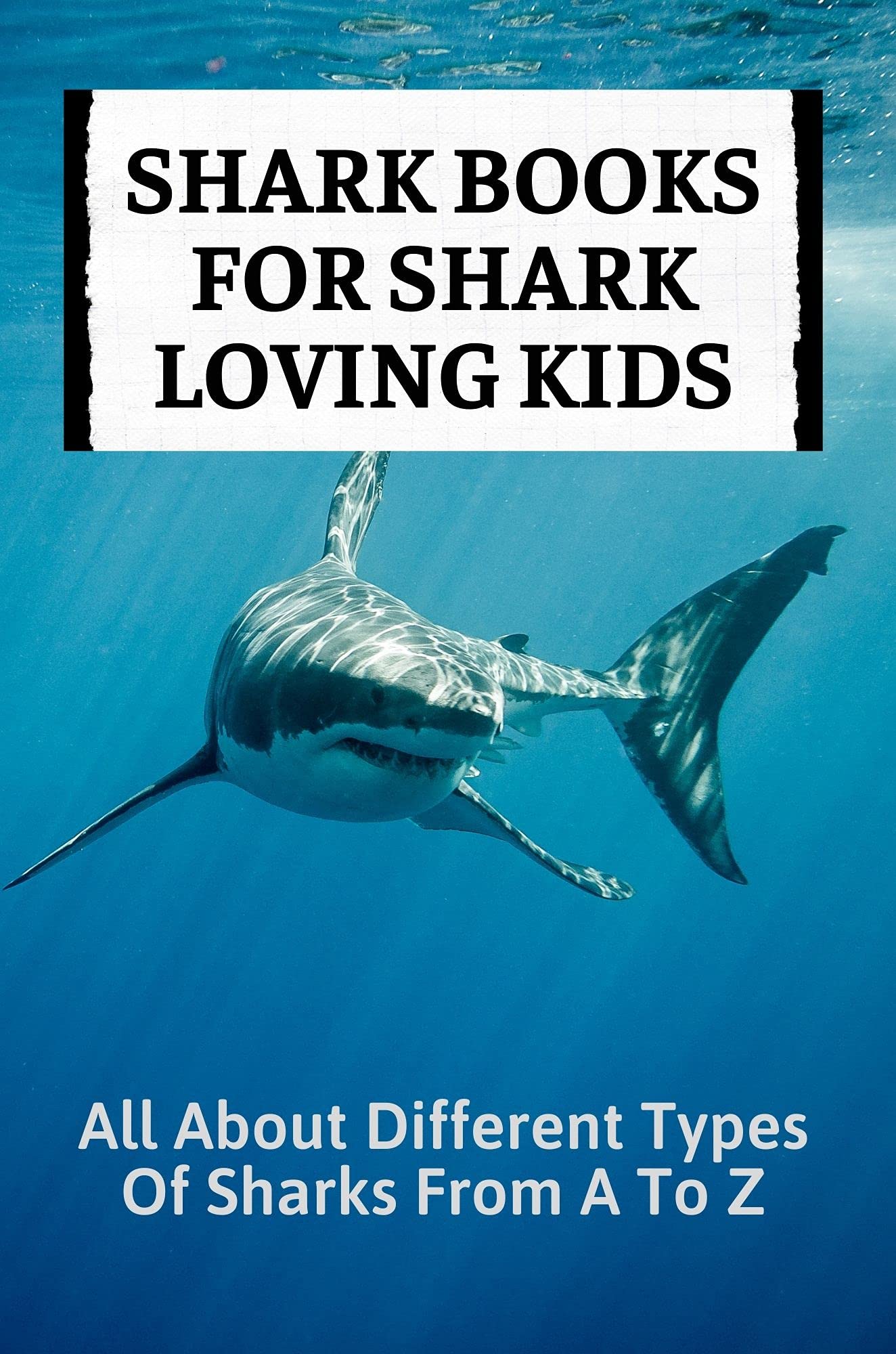 Shark Books For Shark Loving Kids: All About Different Types Of Sharks ...