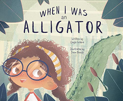 When I Was an Alligator by Gayle Webre | Goodreads