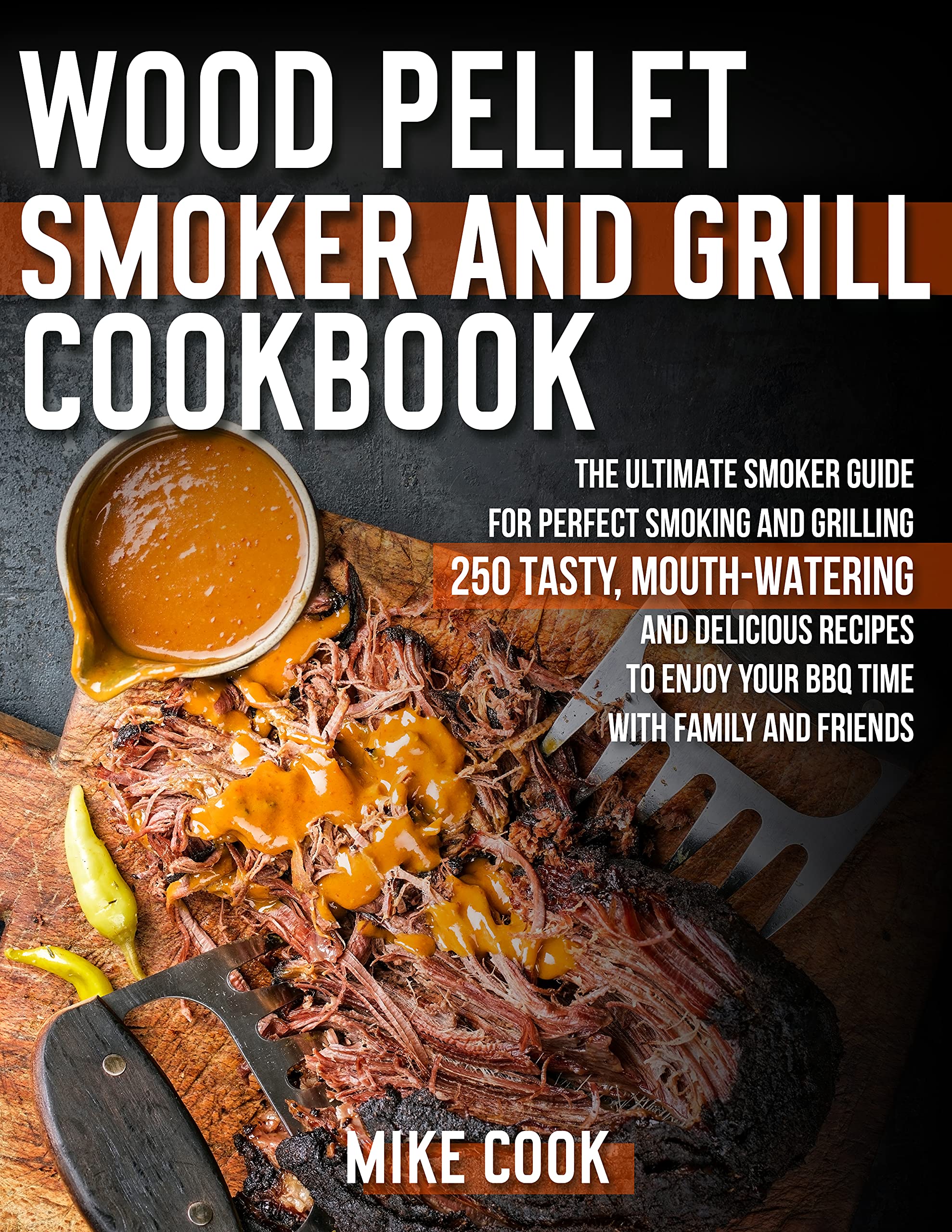 Wood Pellet Smoker And Grill Cookbook: The Ultimate Smoker Guide for ...