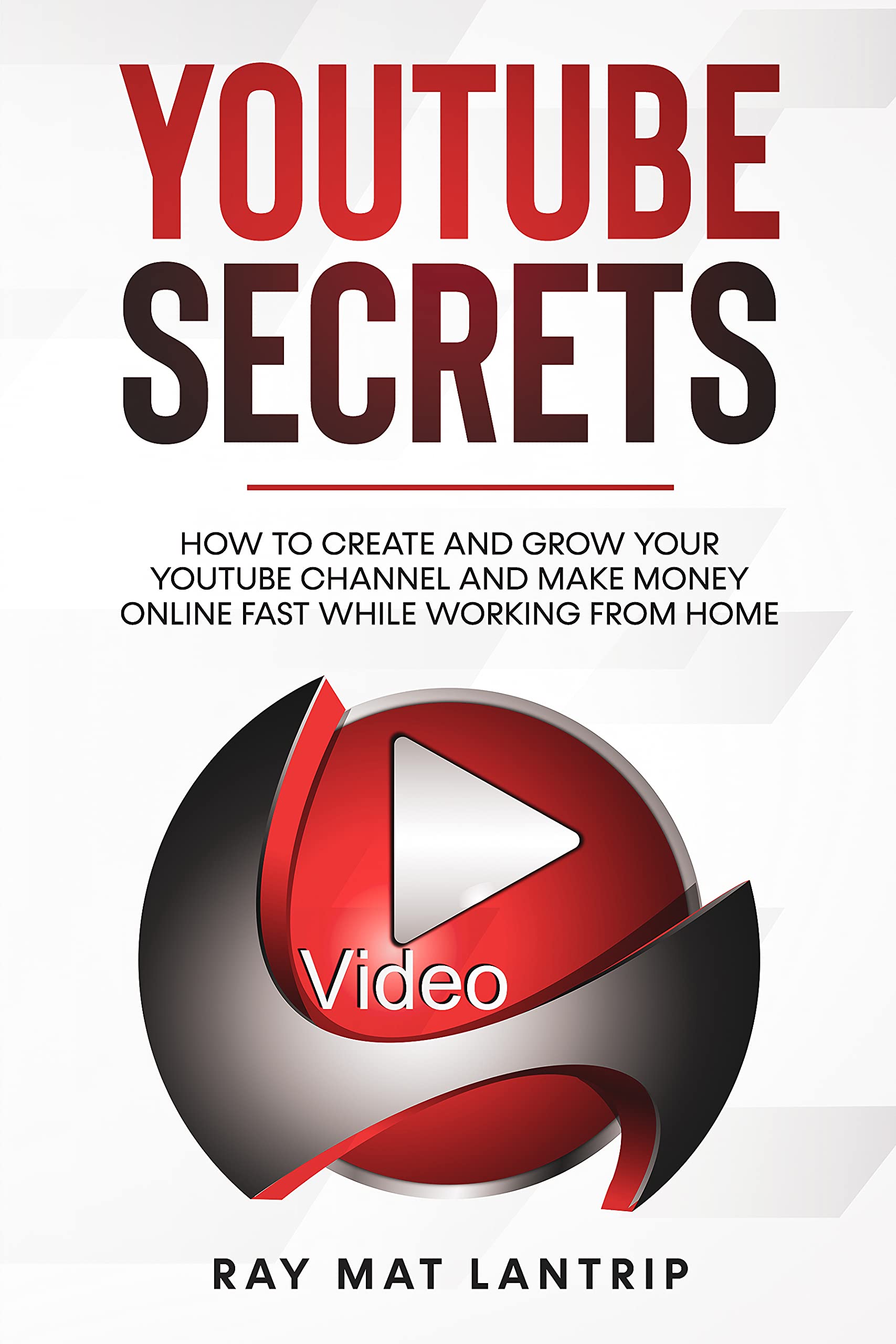 Youtube Secrets : How to Create and Grow Your YouTube Channel and Make ...