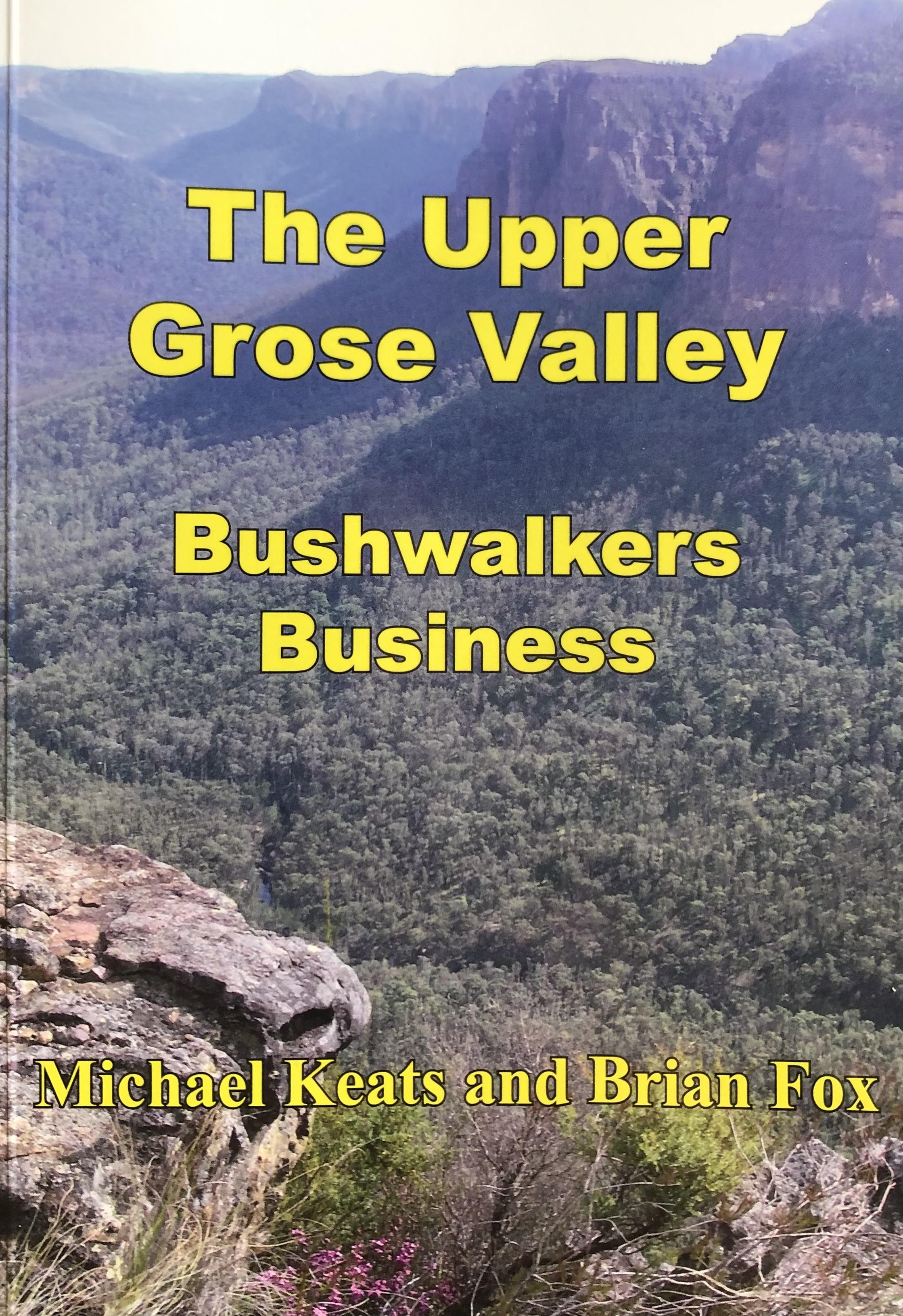 The Upper Grose Valley: Bushwalkers Business by Michael Keats | Goodreads