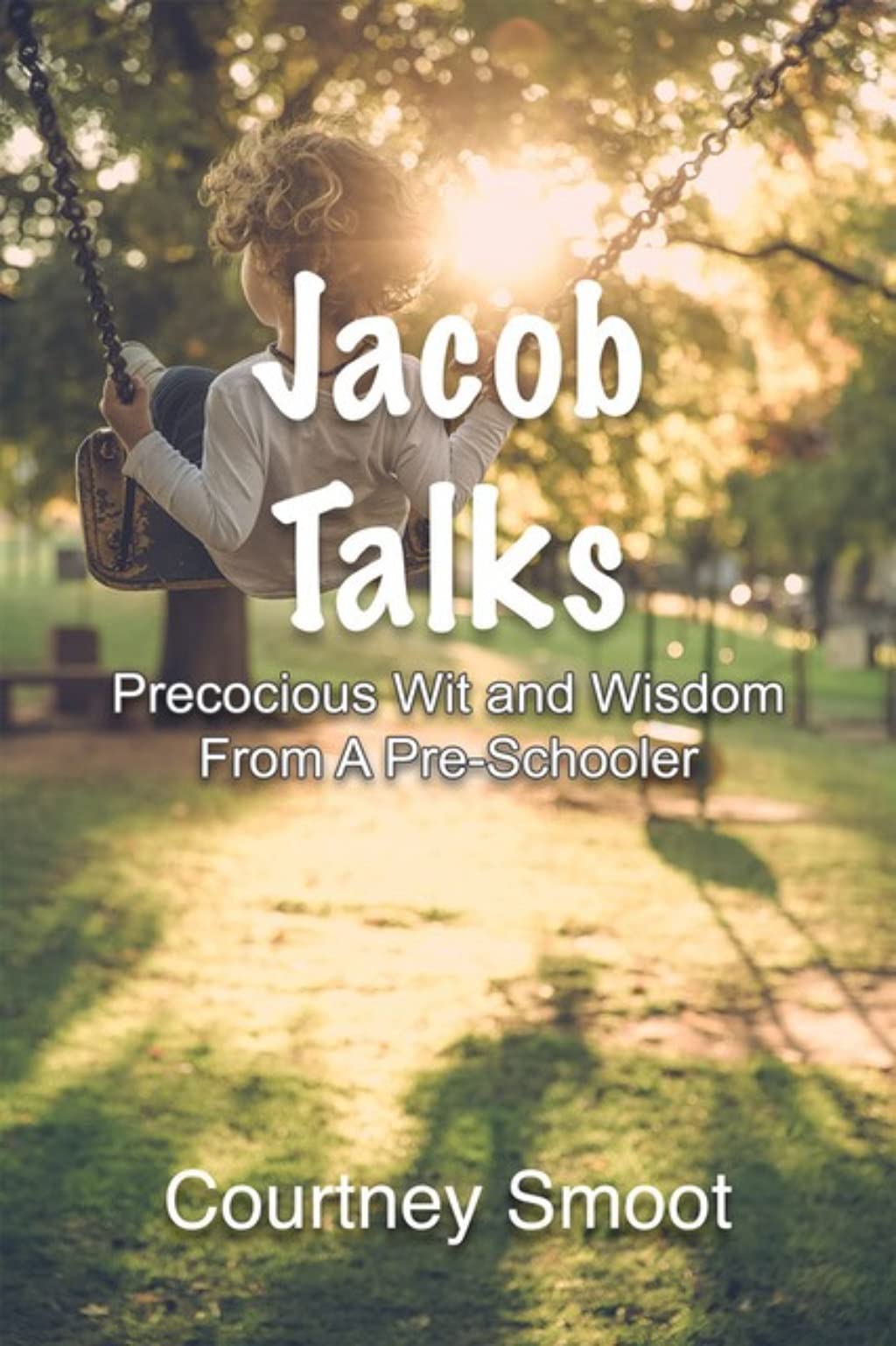 Jacob Talks: Precocious Wit and Wisdom From A Pre-Schooler by Courtney ...