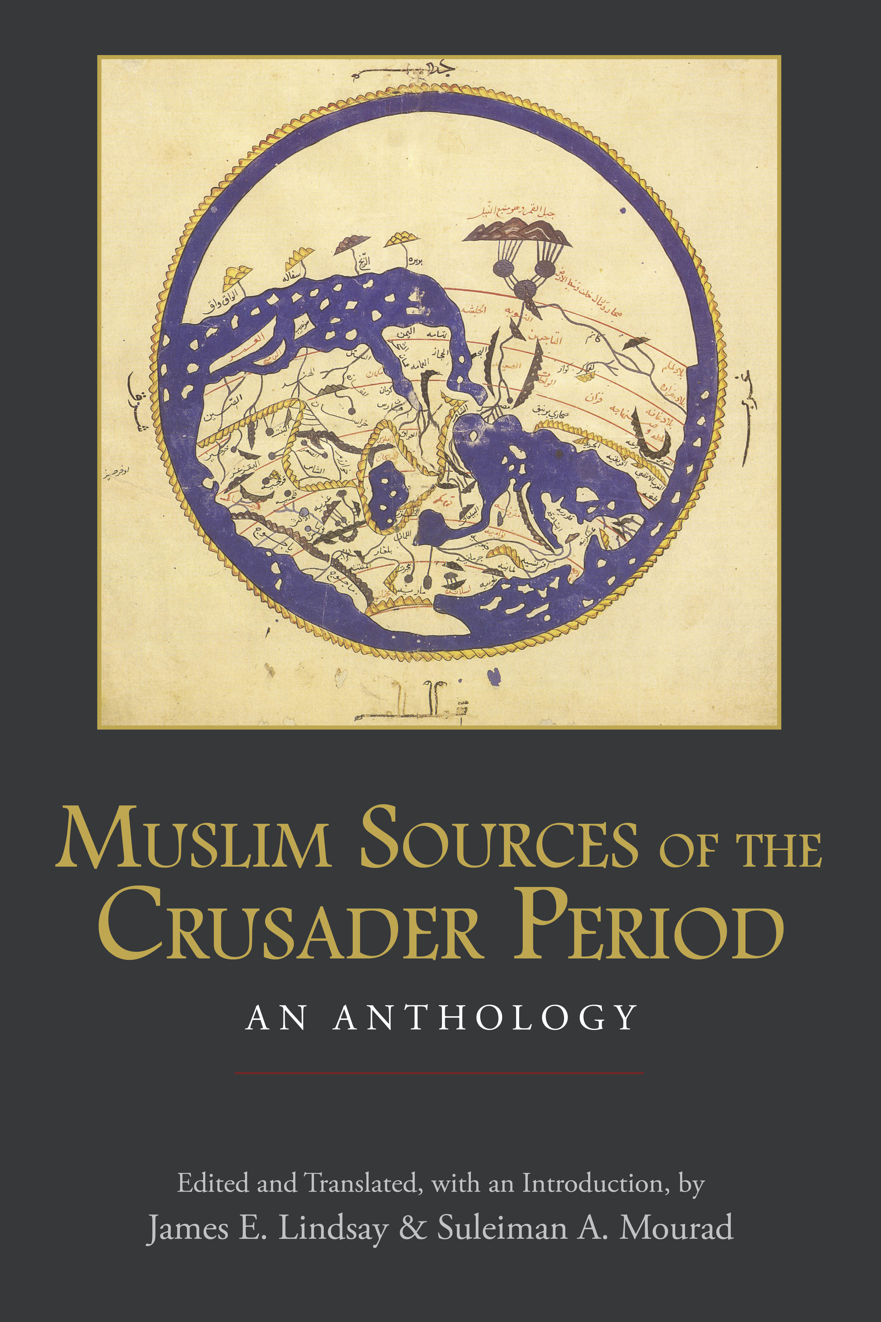 Muslim Sources of the Crusader Period: An Anthology by James E. Lindsay ...