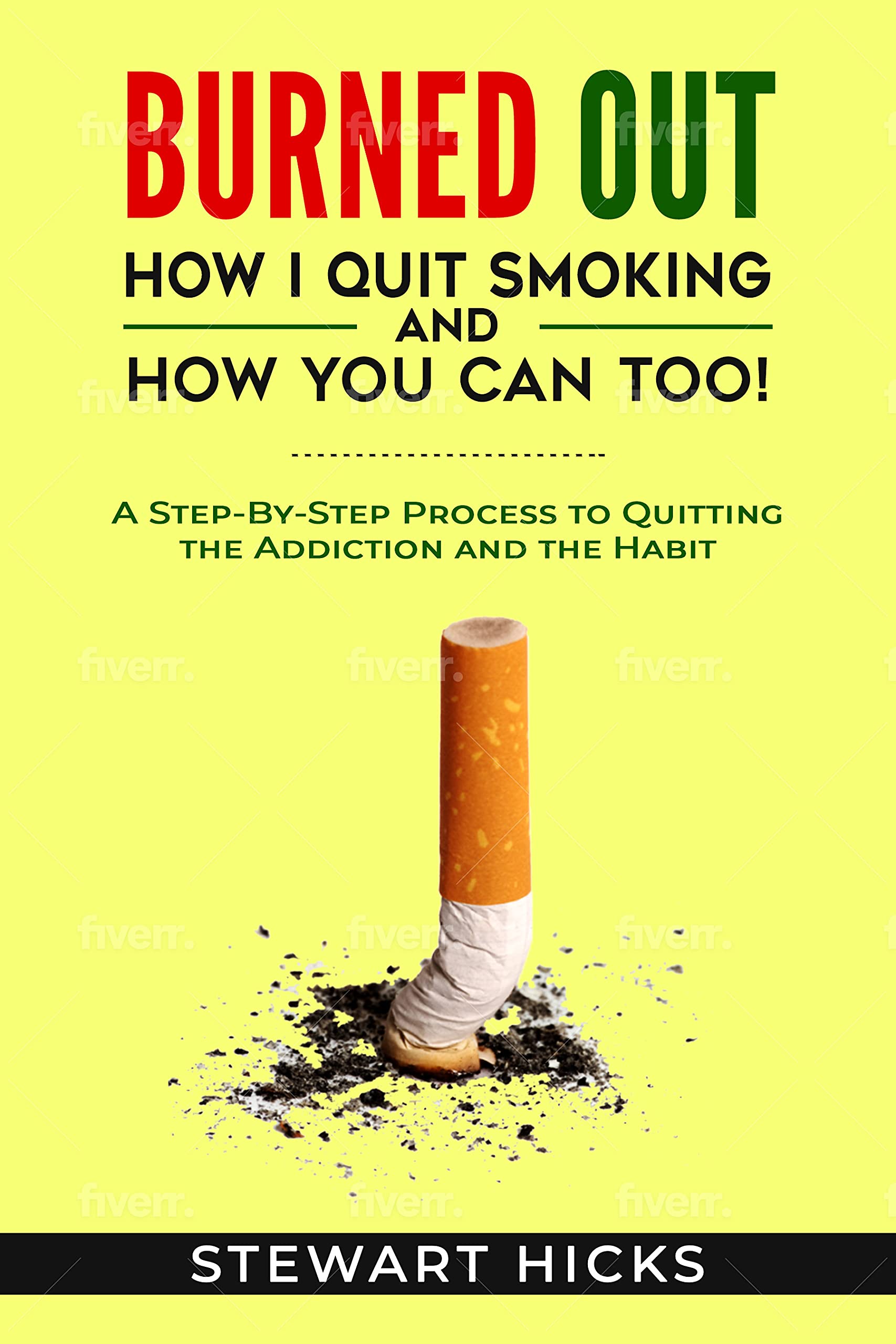Burned Out: How I Quit Smoking and How You Can Too!: A Step-By-Step ...