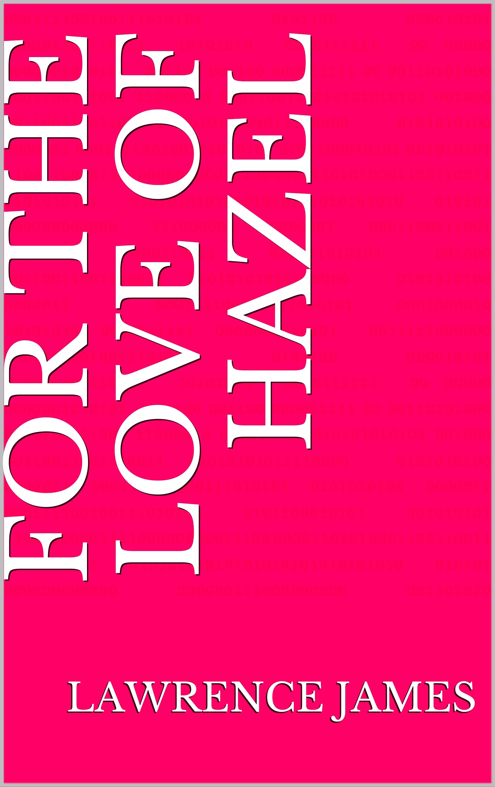 For The Love of Hazel by Lawrence James | Goodreads