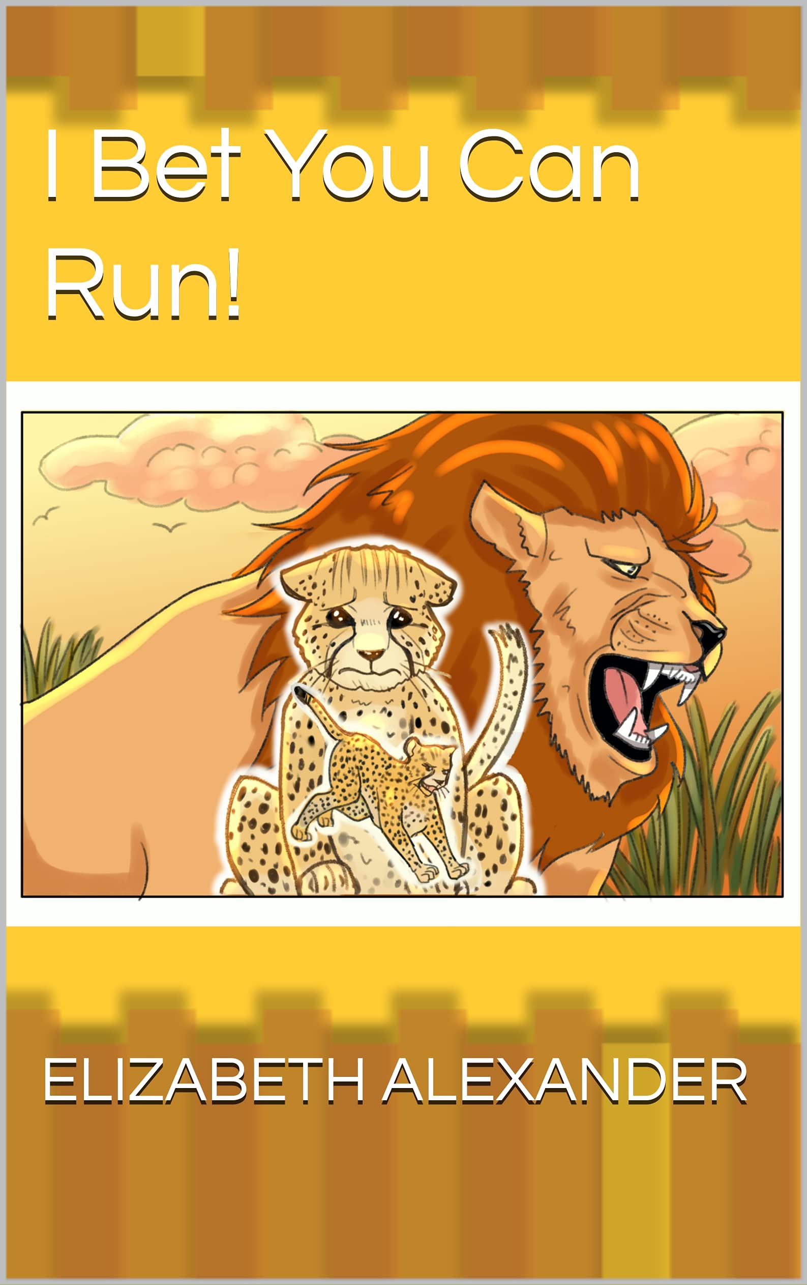 I Bet You Can Run! (Cheetah tales Book 1) by Elizabeth Alexander ...