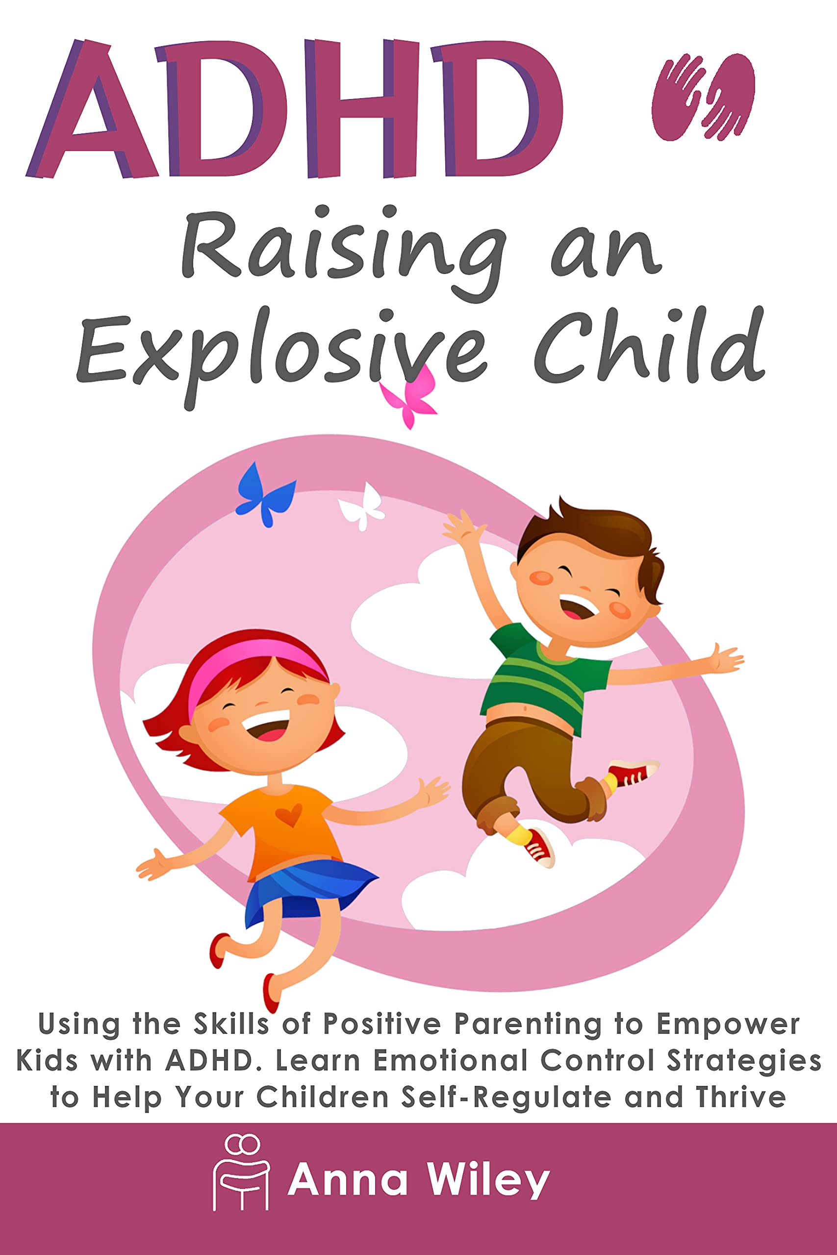 ADHD Raising an Explosive Child: The Vital Guide to Helping Parents Understand, Discipline ...