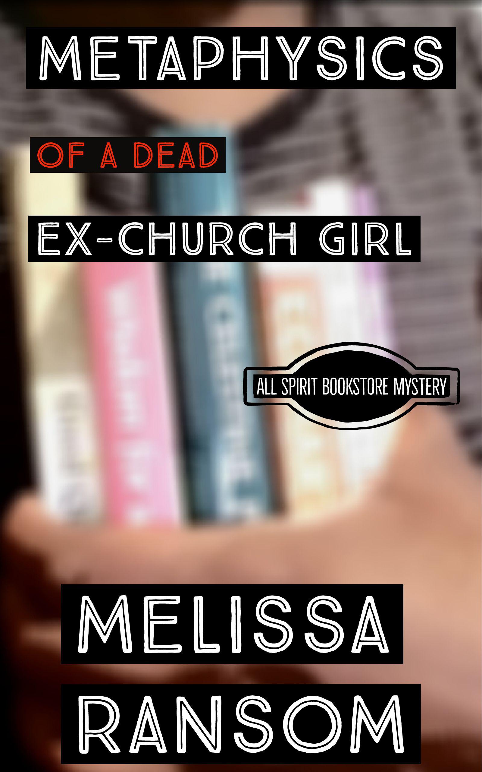 Metaphysics of a Dead Ex-Church Girl by Melissa Ransom | Goodreads