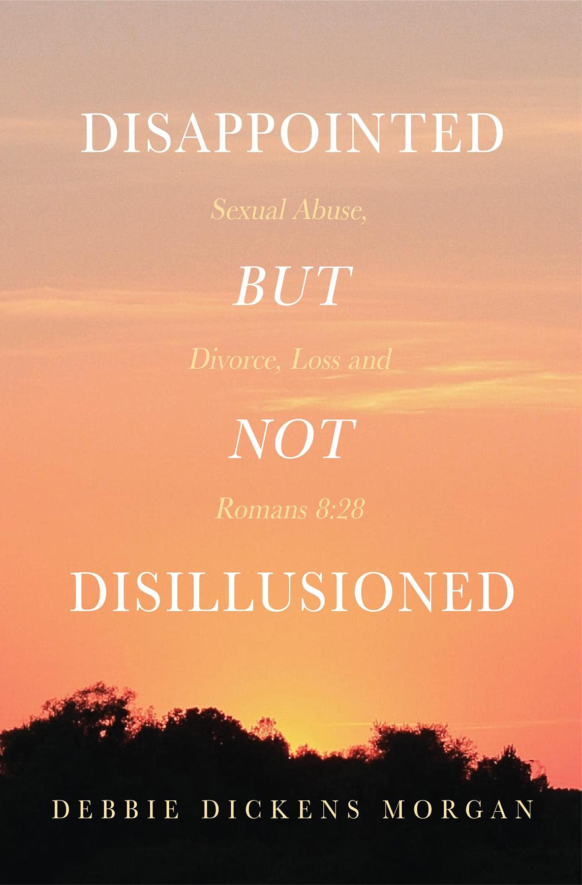 Disappointed But Not Disillusioned: Sexual Abuse, Divorce, Loss and ...