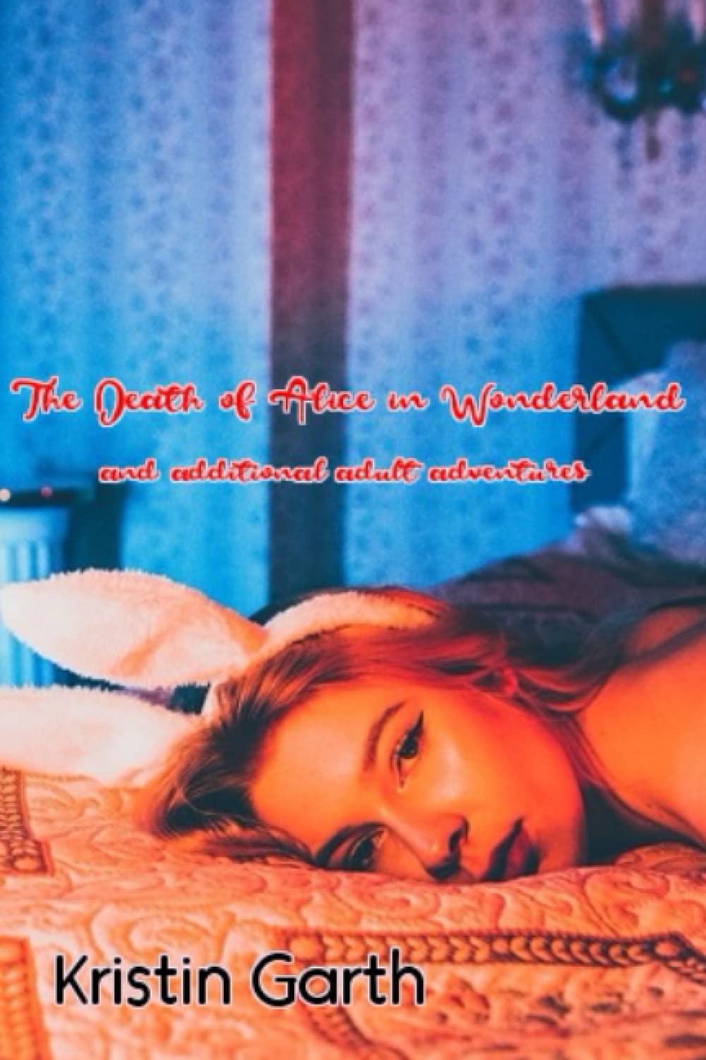 The Death of Alice in Wonderland: and additional adult adventures by ...