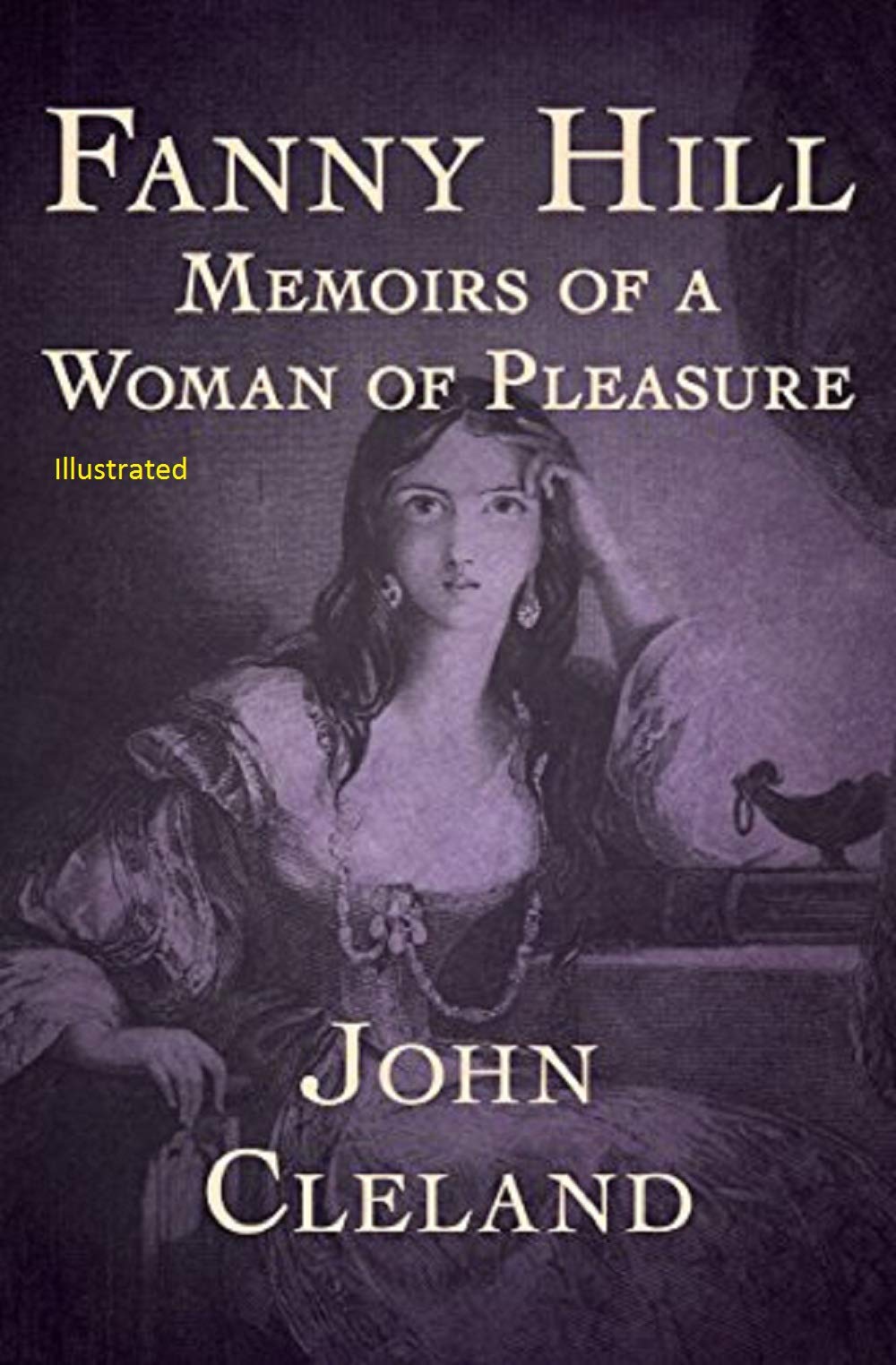 Fanny Hill: Memoirs of a Woman of Pleasure Illustrated by John Cleland ...