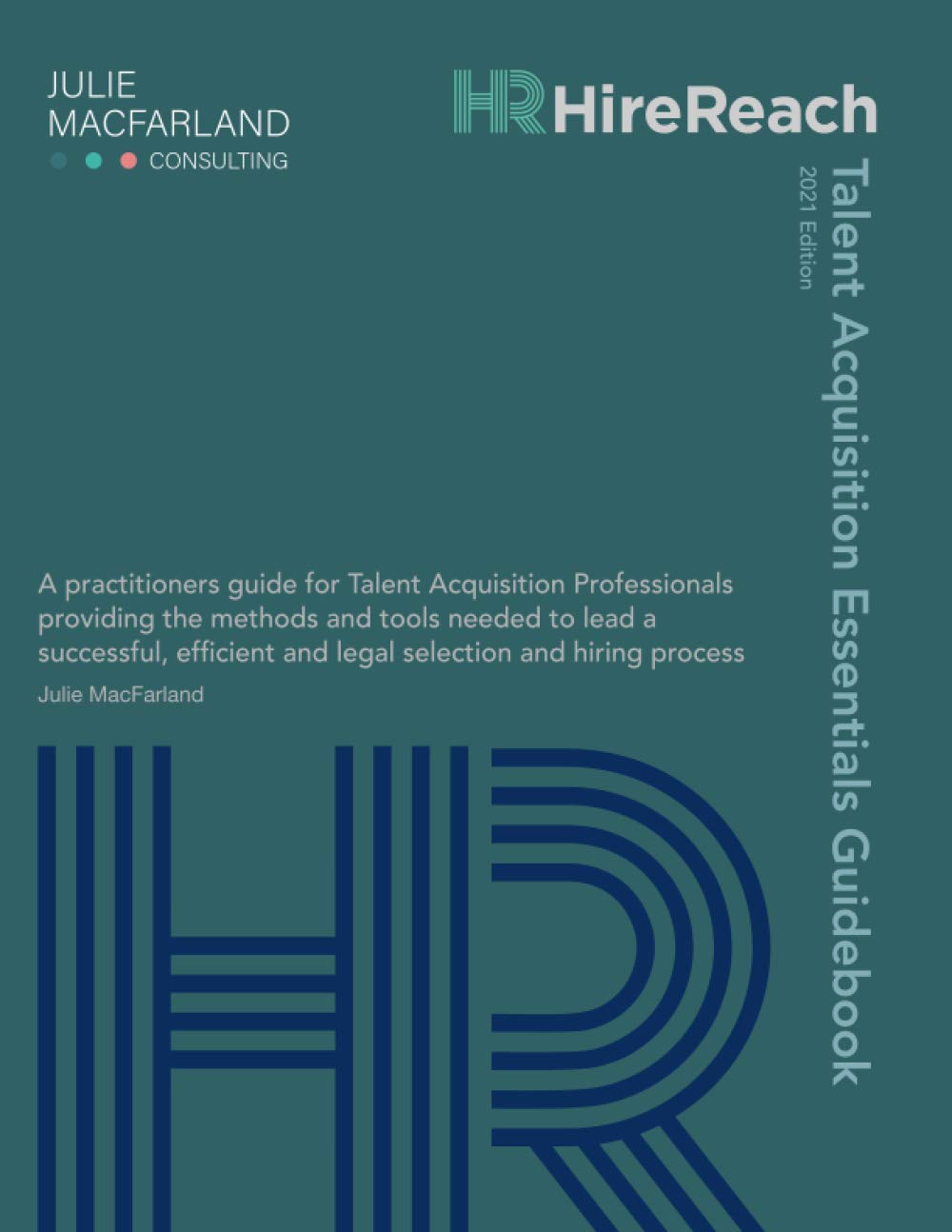 Talent Acquisition Essentials Guidebook: Julie MacFarland and HireReach ...