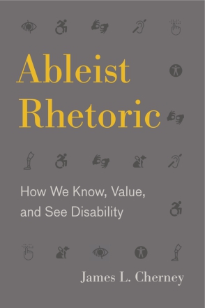Ableist Rhetoric: How We Know, Value, and See Disability by James ...