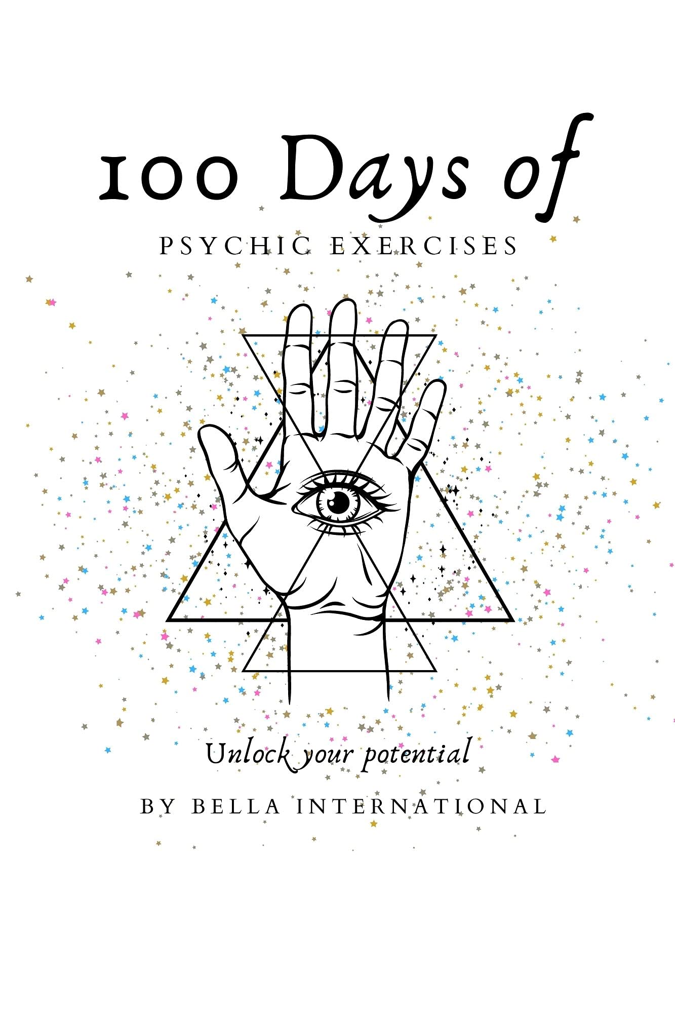 100 Days Of Psychic Exercises: Psychic Development for Beginners, Teaching you to Unlock your ...