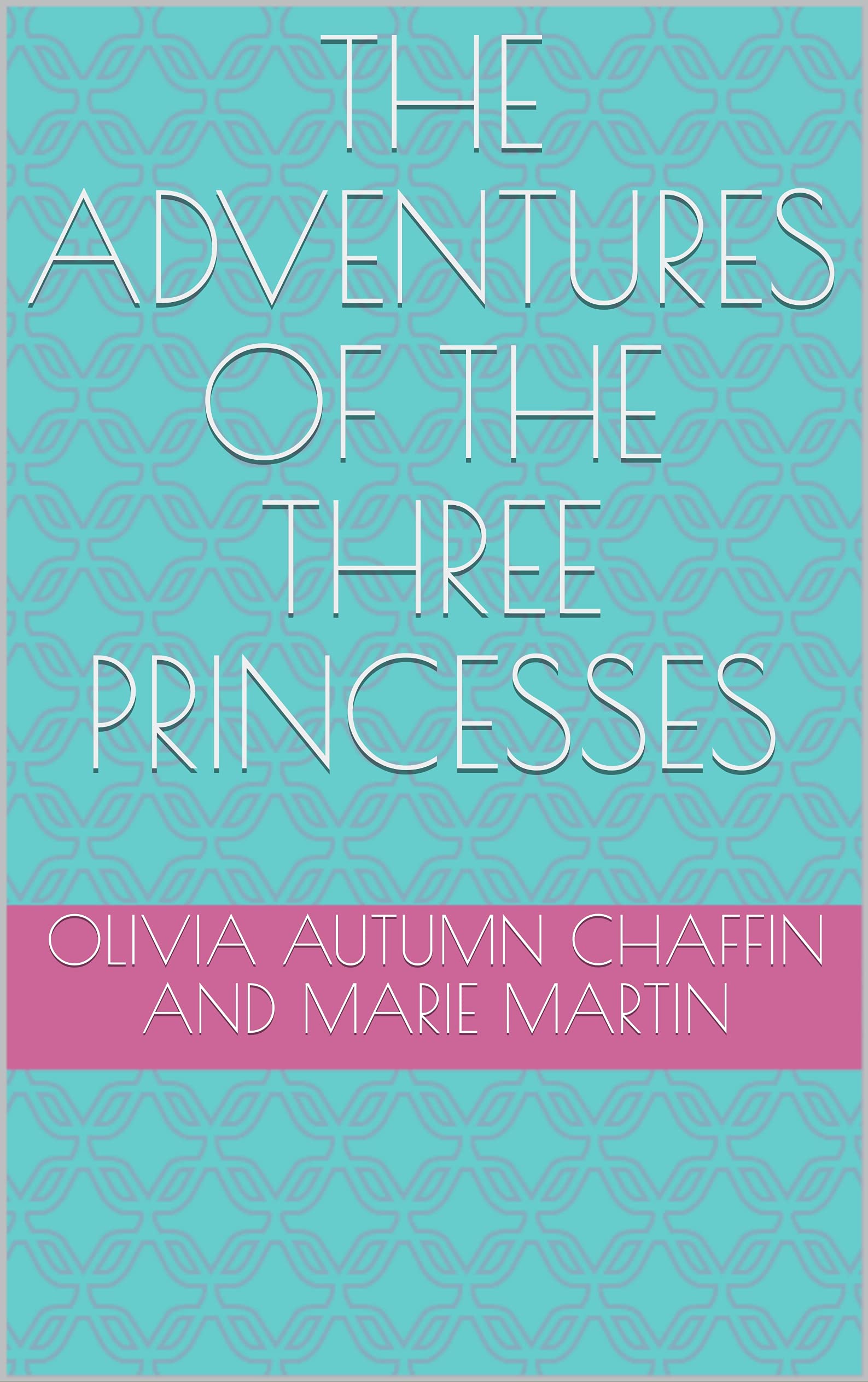 The Adventures of the Three Princesses by Olivia Chaffin | Goodreads