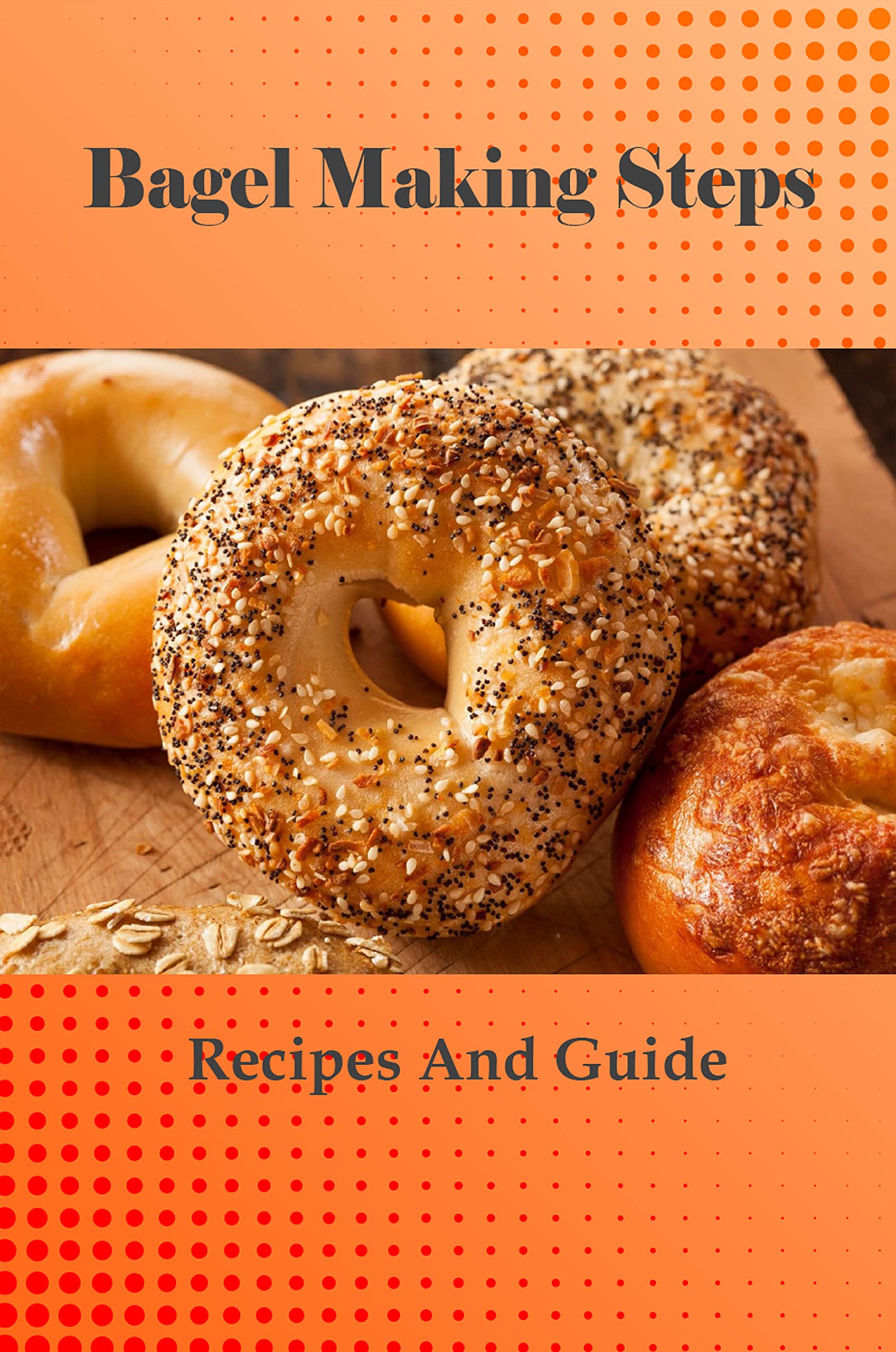 Bagel Making Steps: Recipes And Guide: Overnight Bagel Recipe by Rosina ...