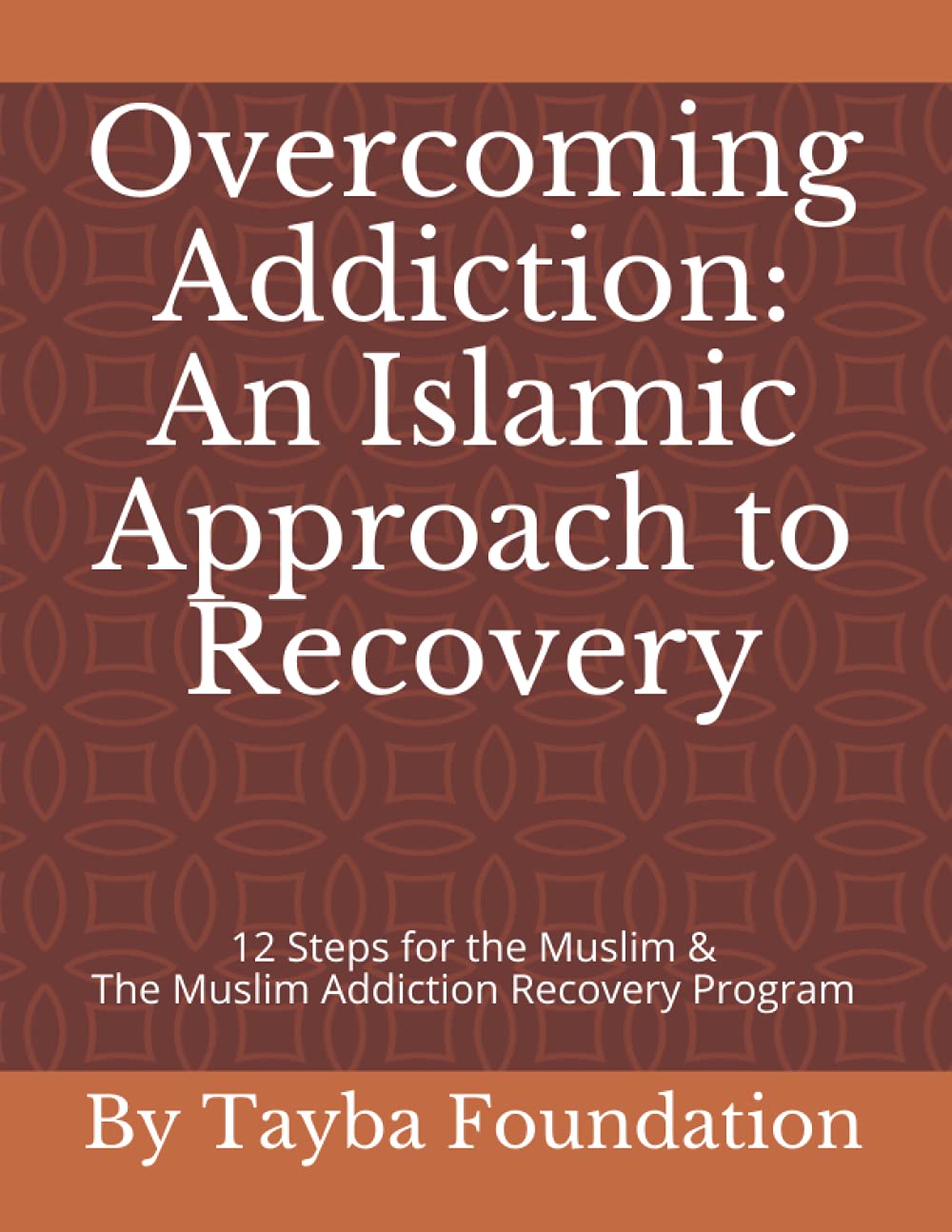 Overcoming Addiction: An Islamic Approach to Recovery: 12 Steps for the ...