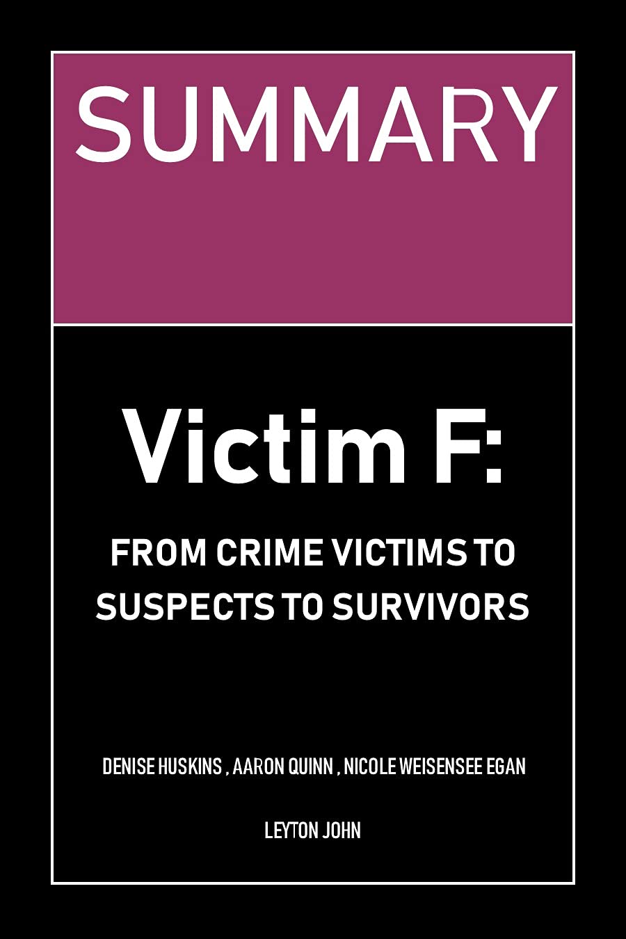 SUMMARY: Victim F: FROM CRIME VICTIMS TO SUSPECTS TO SURVIVORS BY ...