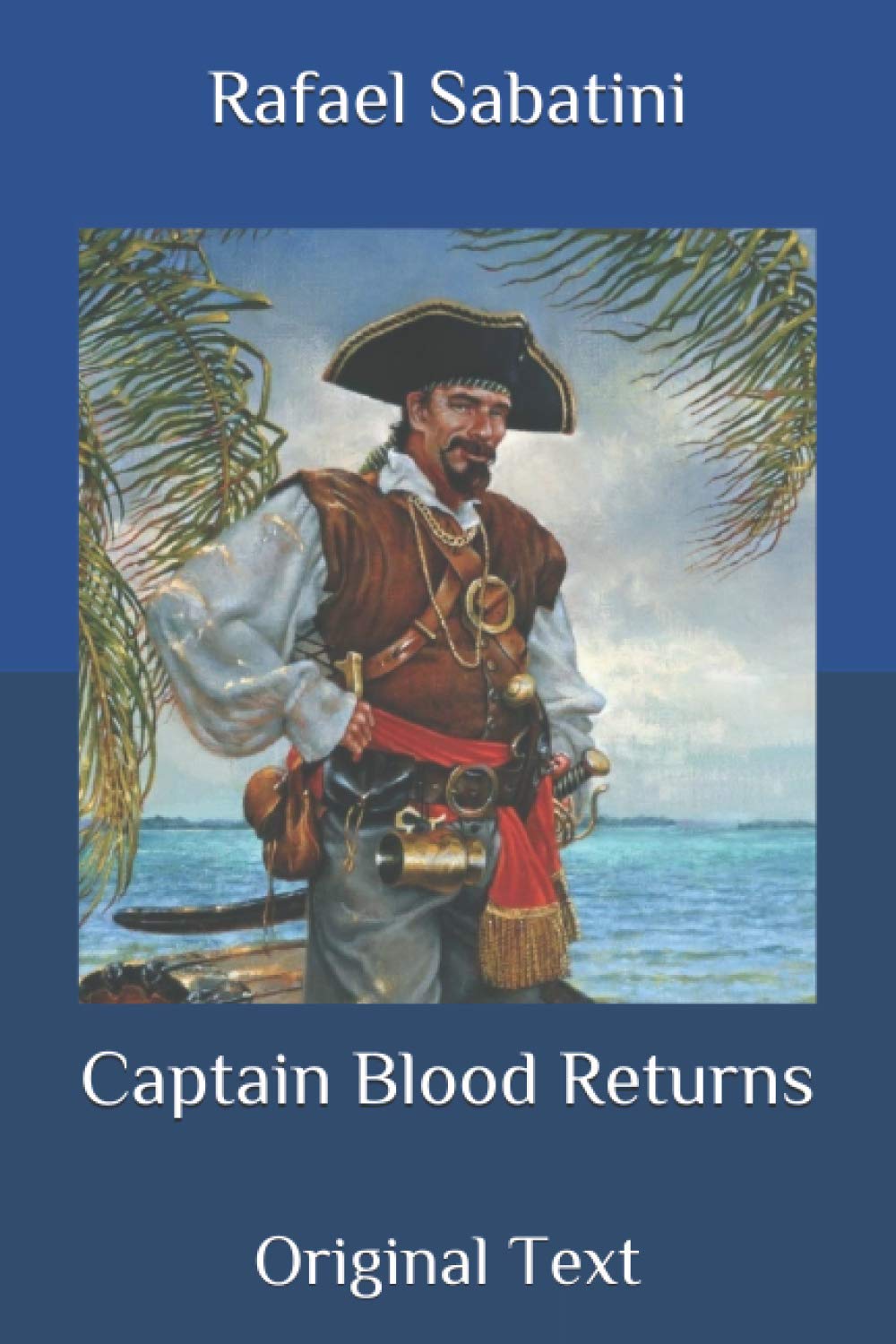 Captain Blood Returns: Original Text by Rafael Sabatini | Goodreads