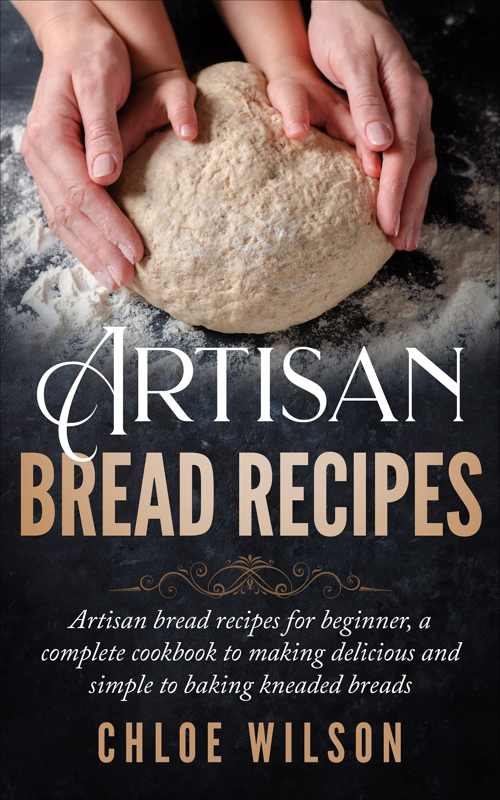 Artisan Bread Recipes: Artisan bread recipes for beginner, a complete cookbook to making ...