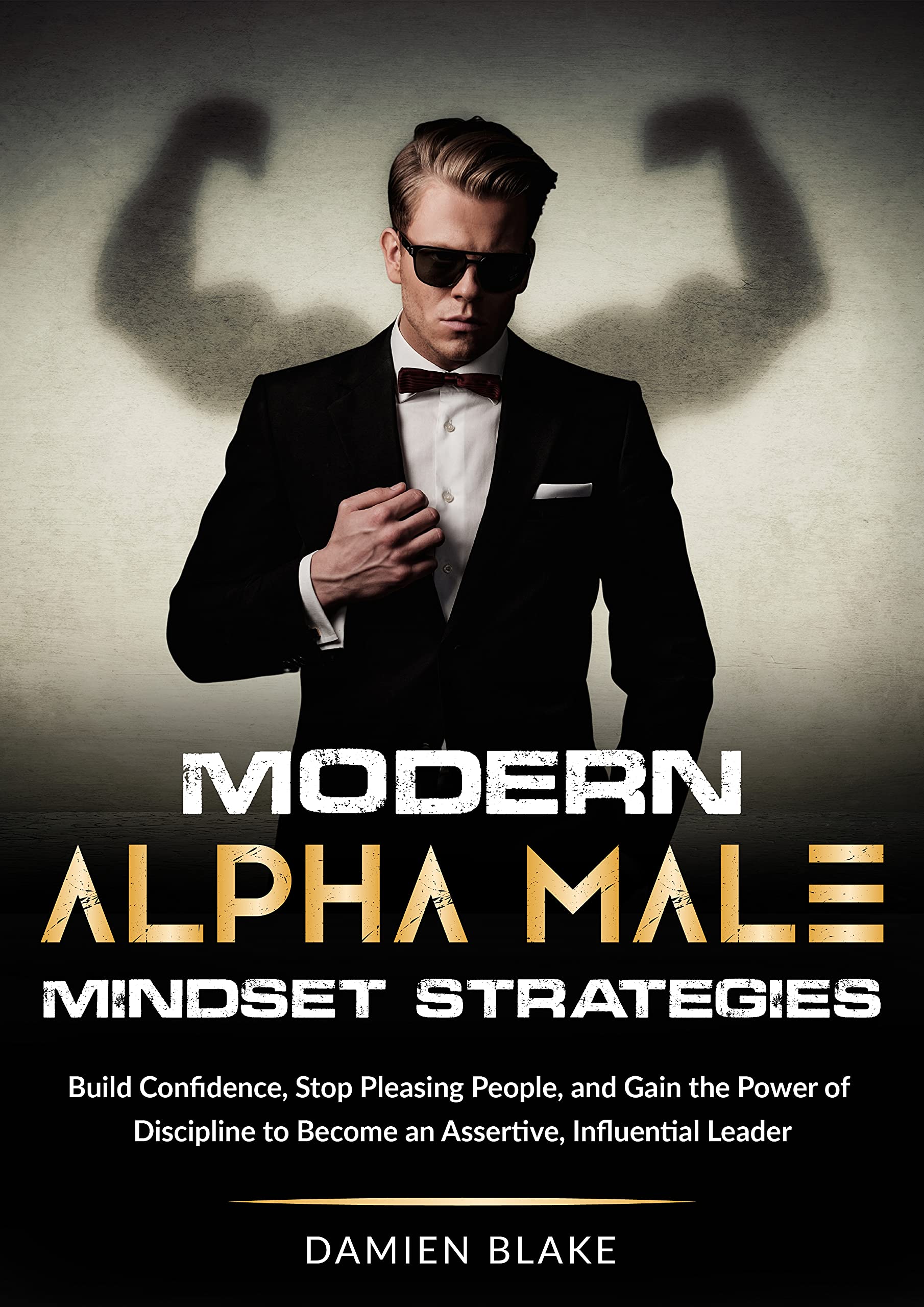 Modern Alpha Male Mindset Strategies: Build Confidence, Stop Pleasing ...
