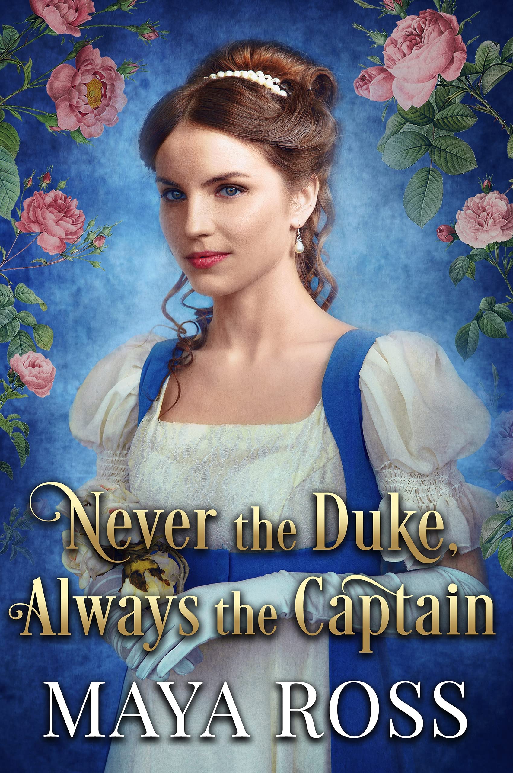 Never the Duke, Always the Captain: Sweet, Clean Regency Romance by Maya Ross | Goodreads
