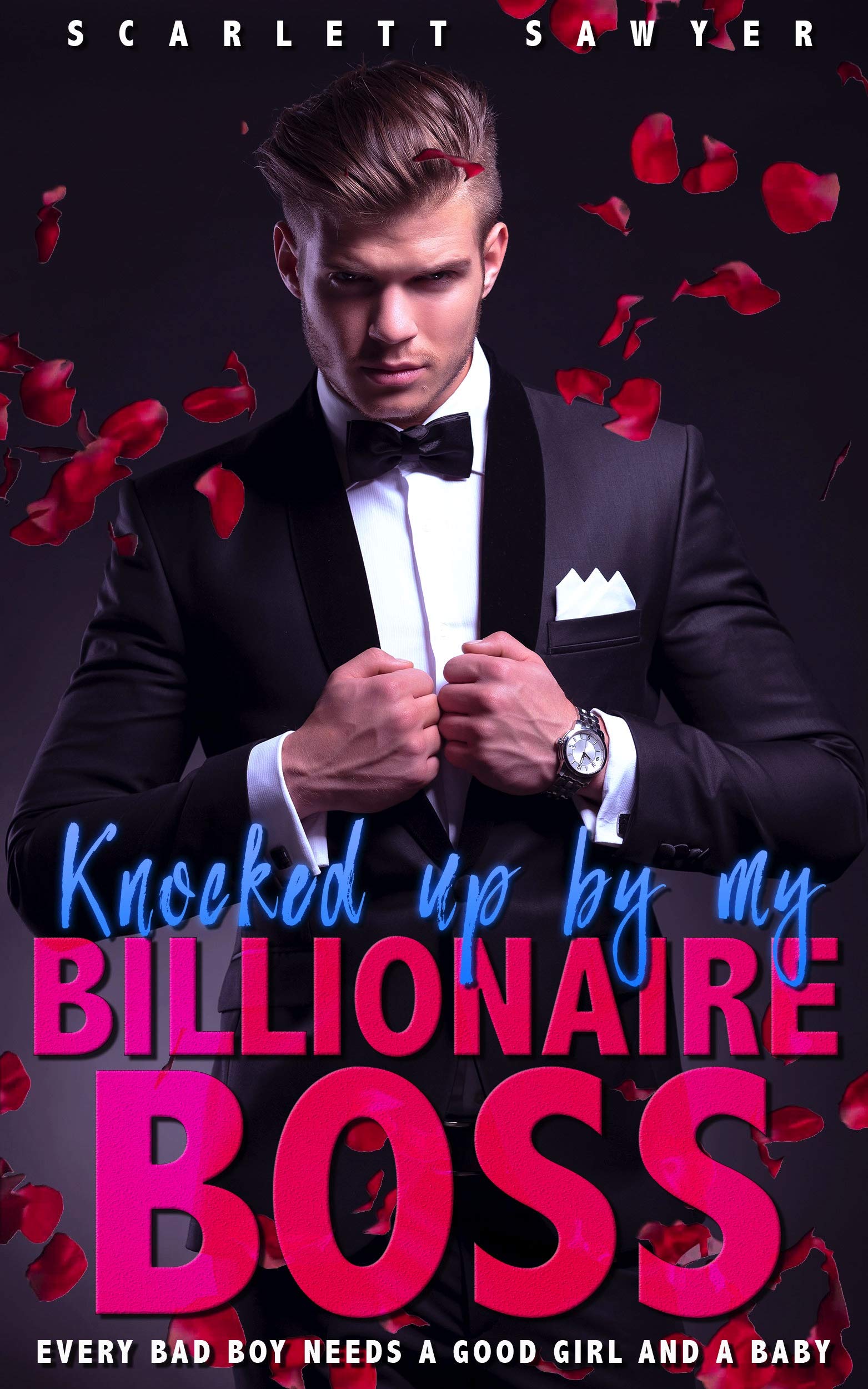 KNOCKED UP BY MY BILLIONAIRE BOSS: A Billionaire Bully Romance by Scarlett Sawyer | Goodreads