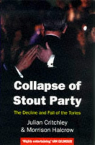 Collapse Of Stout Party: Decline and Fall of the Tories by julian ...