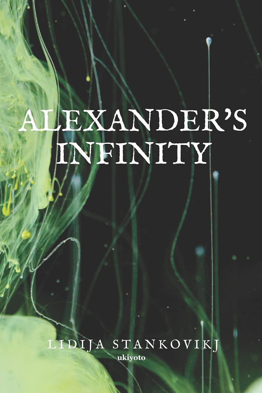 Alexander's Infinity by Lidija Stankovikj | Goodreads