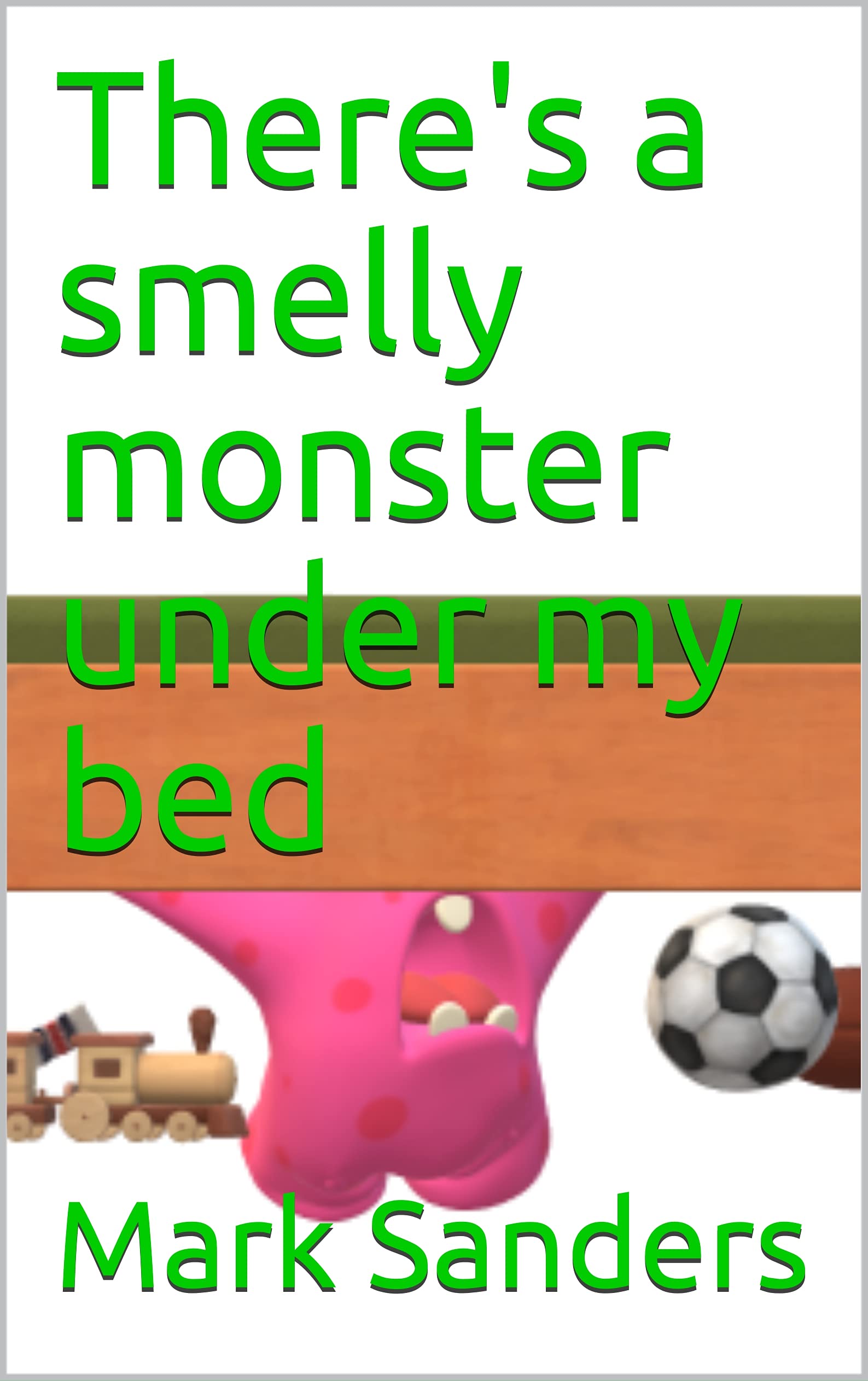 There's a smelly monster under my bed by Mark Sanders | Goodreads