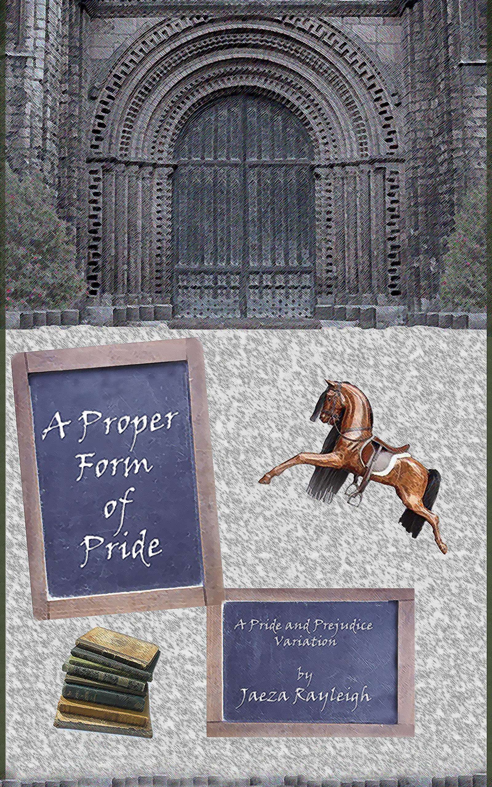 A Proper Form of Pride: A Pride and Prejudice Variation by Jaeza ...