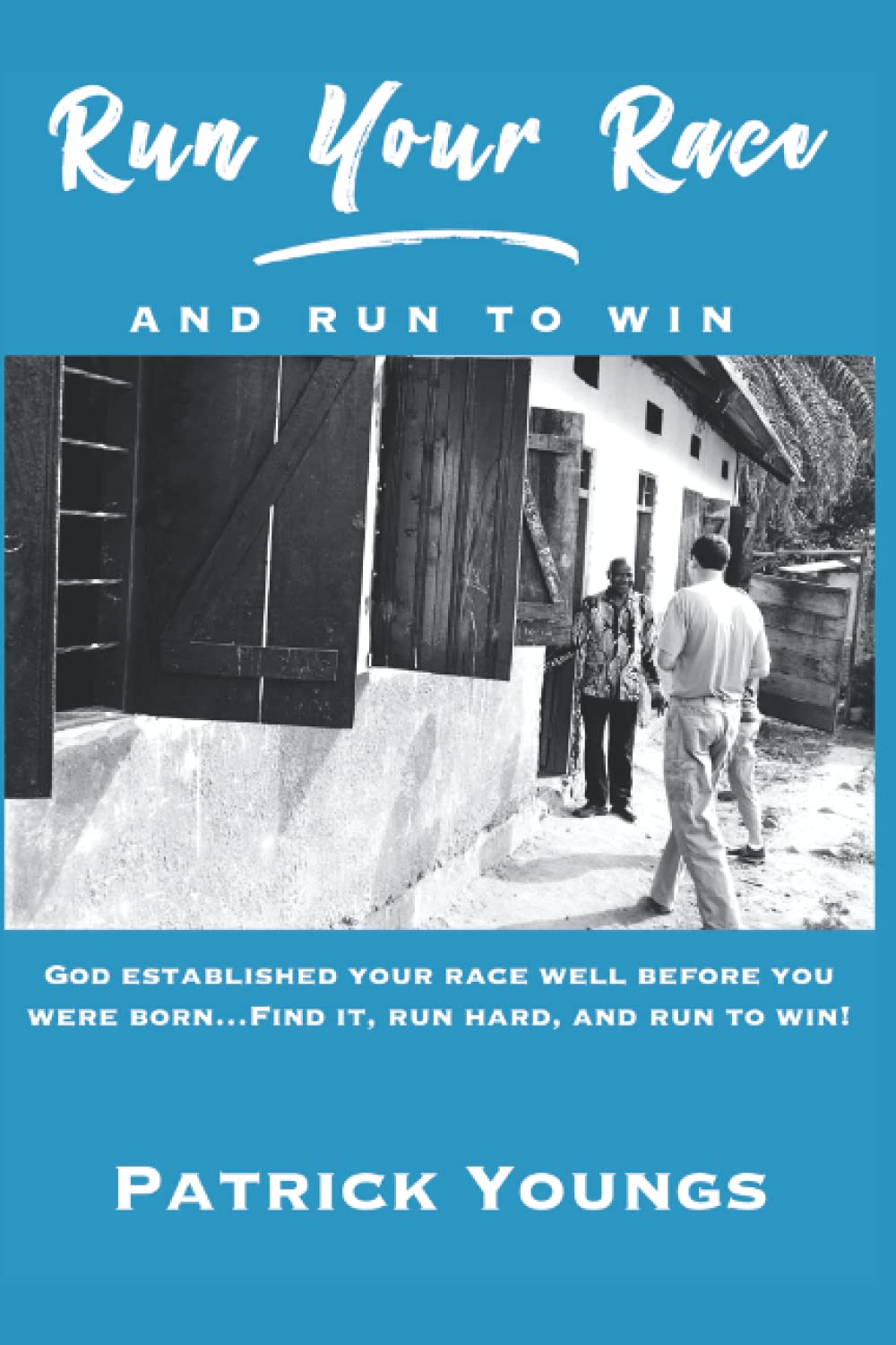 Run Your Race: And Run To Win by Patrick Youngs | Goodreads