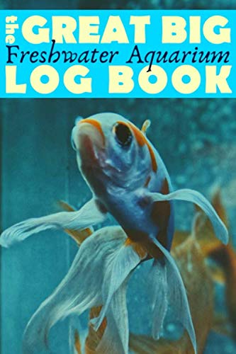 Great Big Freshwater Aquarium Log Book: Huge Maintenance Journal for ...