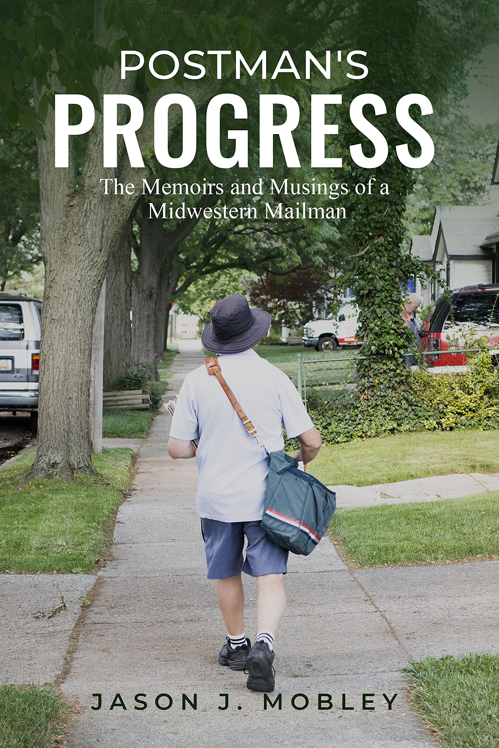 Postman's Progress: The Memoirs and Musings of a Midwestern Mailman by ...
