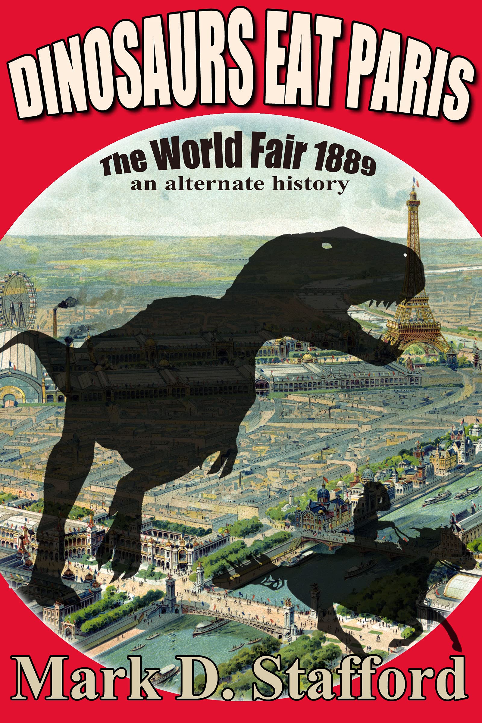 Dinosaurs Eat Paris: The World Fair 1889 - An Alternate History by Mark ...